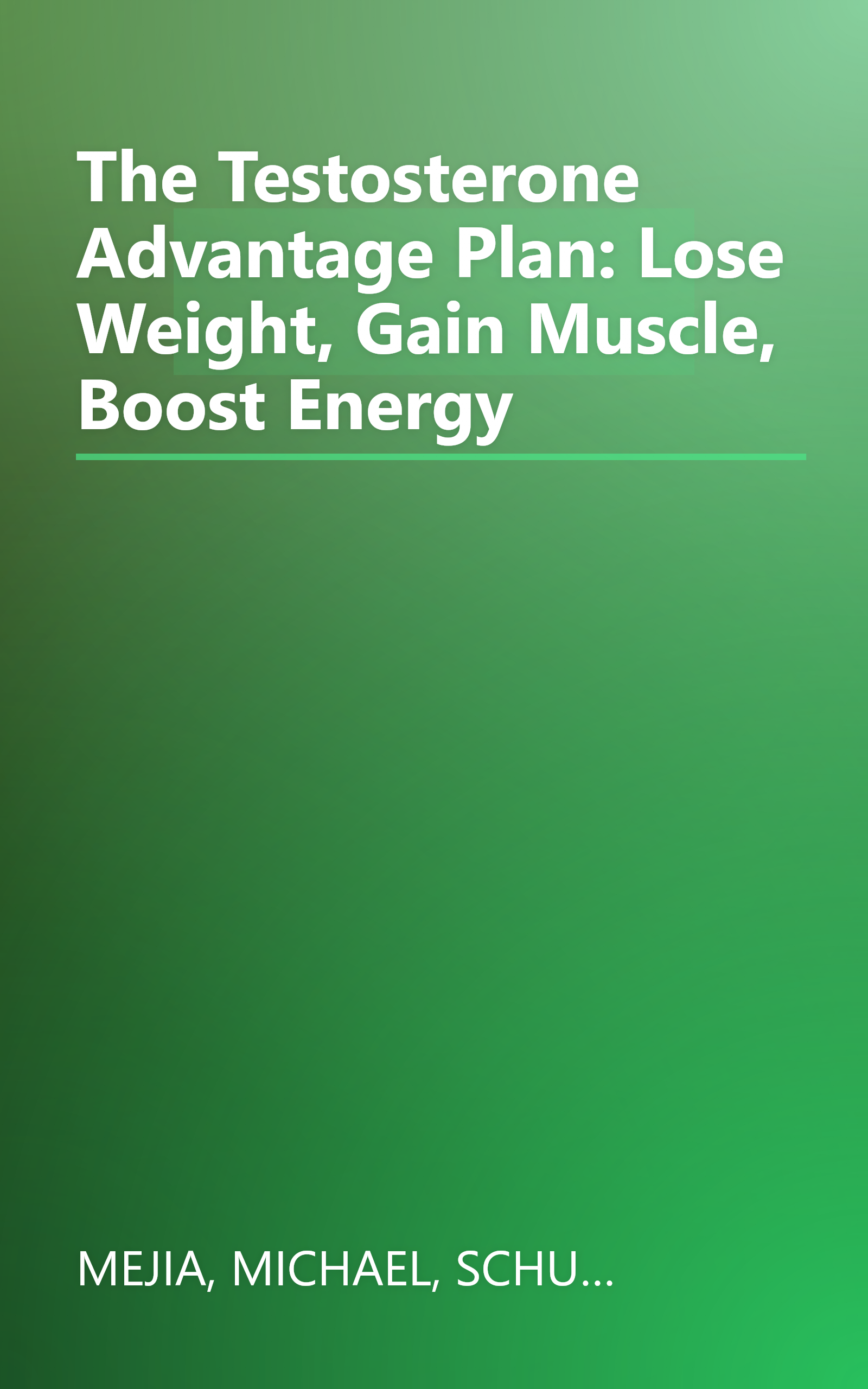 The Testosterone Advantage Plan: Lose Weight, Gain Muscle, Boost Energy book cover