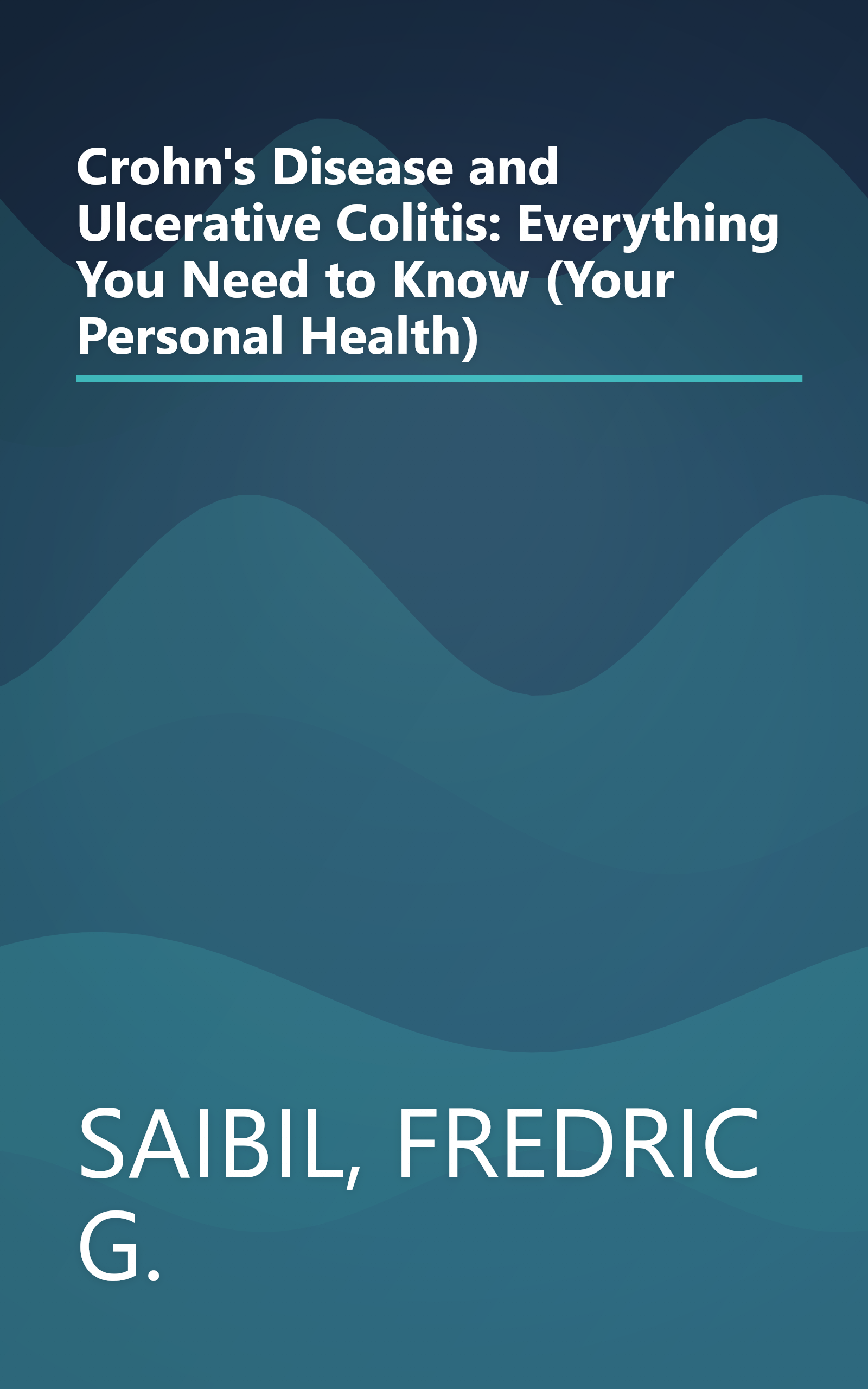 Crohn's Disease and Ulcerative Colitis: Everything You Need to Know (Your Personal Health) book cover