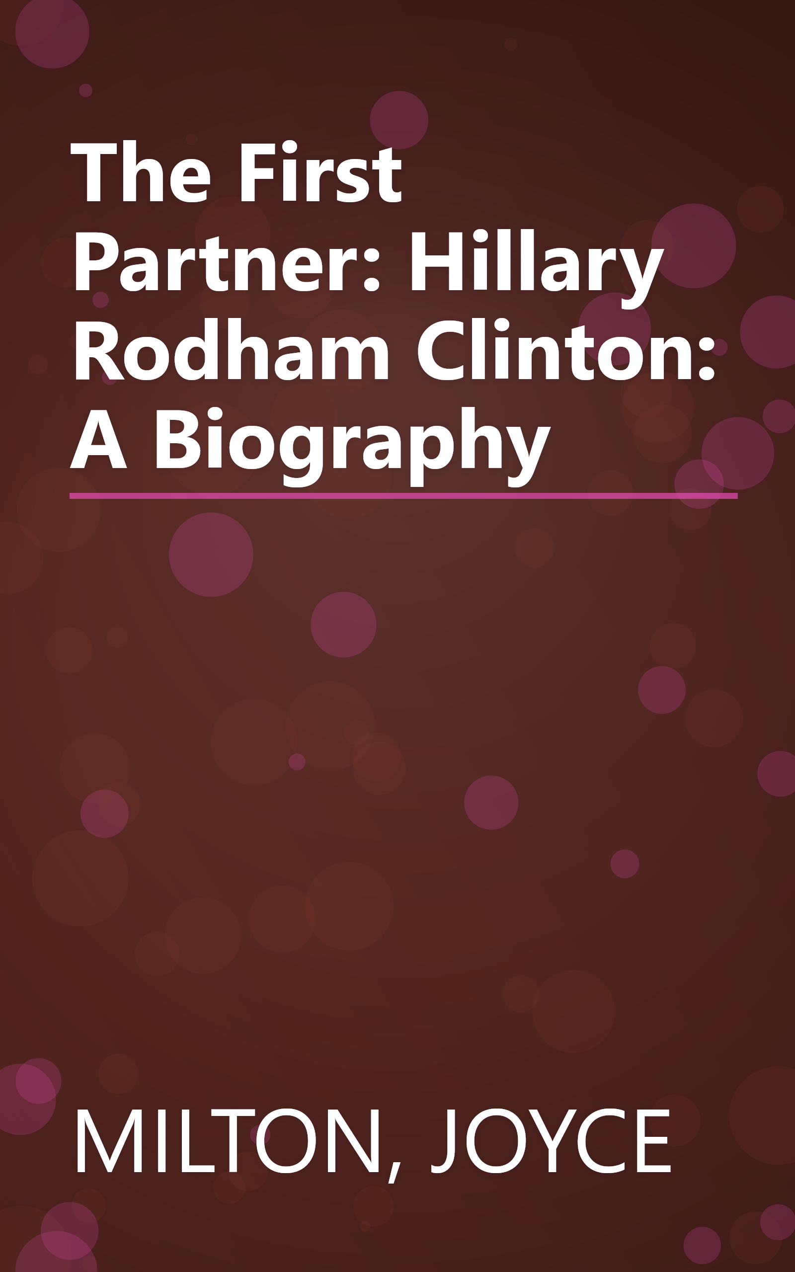 The First Partner: Hillary Rodham Clinton: A Biography book cover