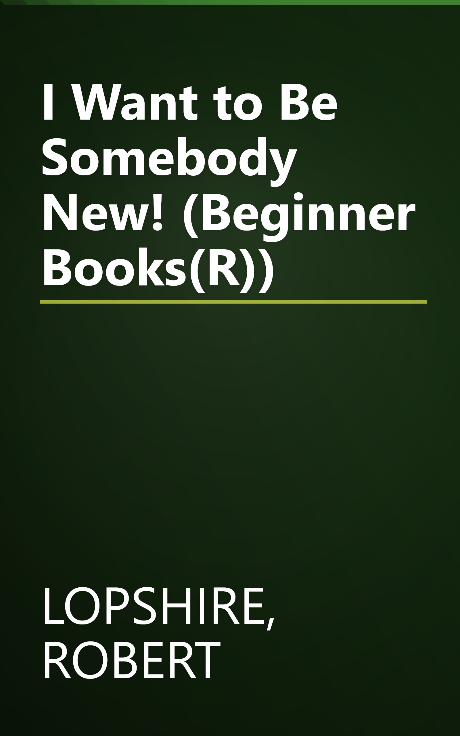 I Want to Be Somebody New! (Beginner Books(R)) book cover
