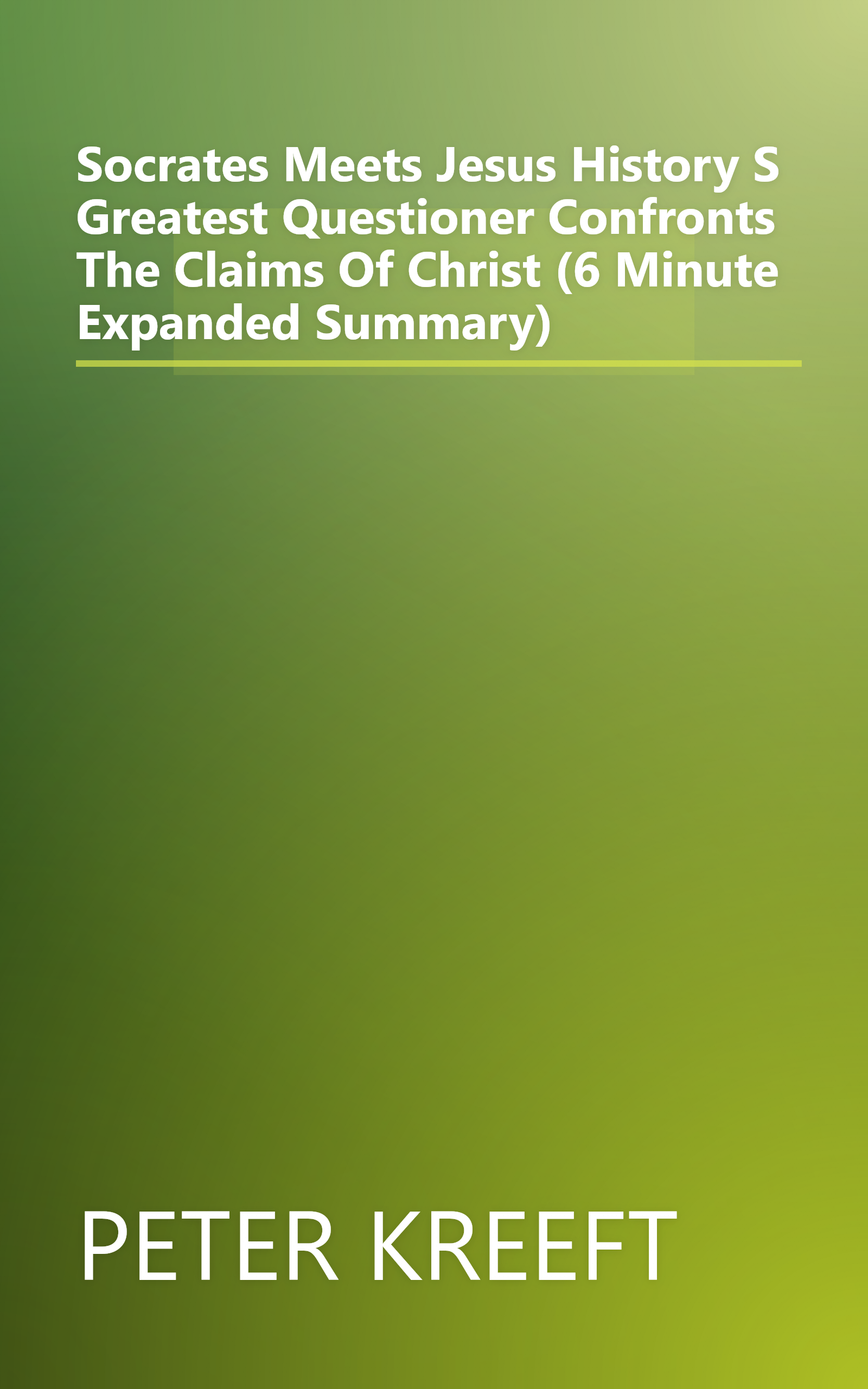 Socrates Meets Jesus  History S Greatest Questioner Confronts The Claims Of Christ (6 Minute   Expanded Summary) book cover
