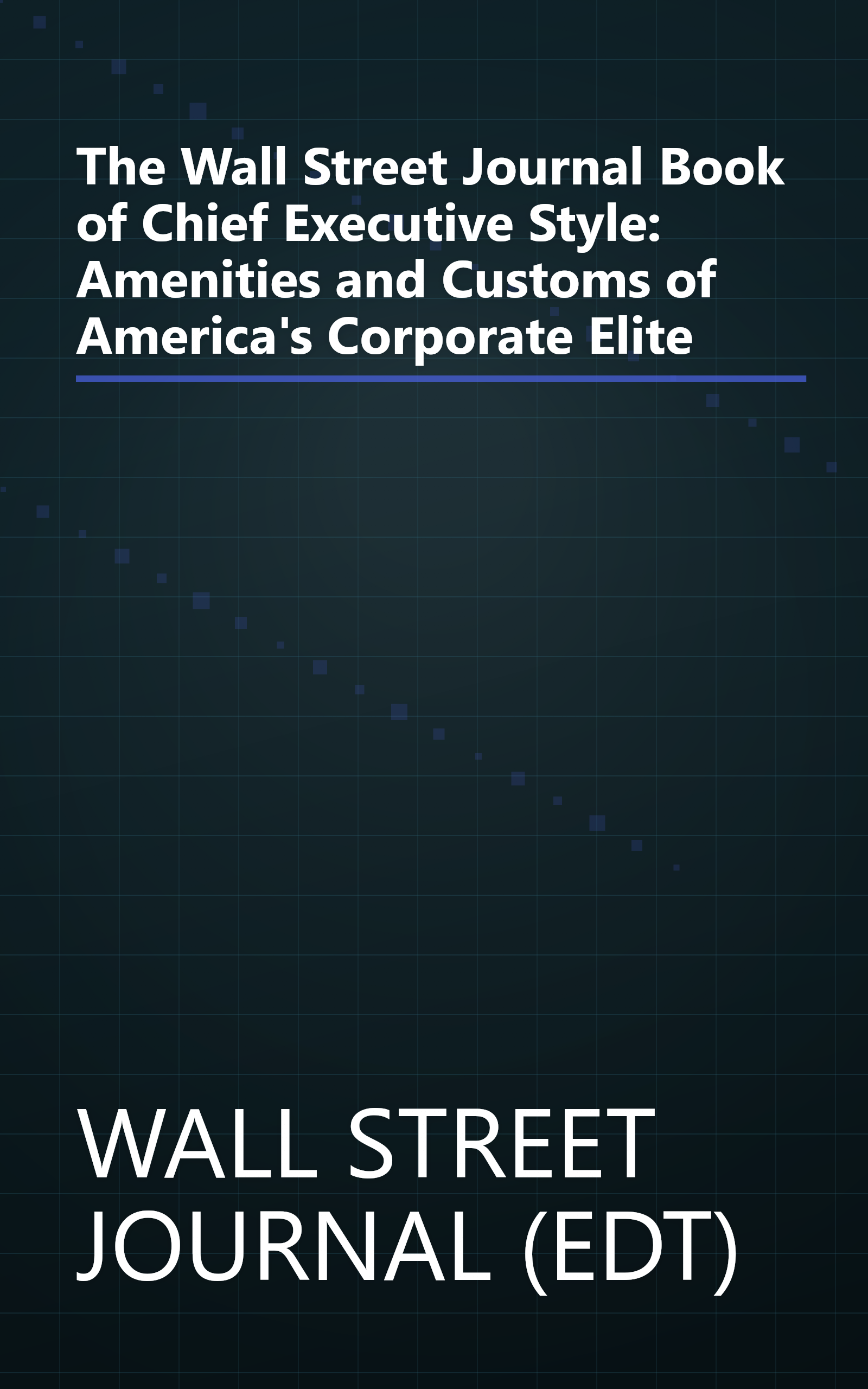 The Wall Street Journal Book of Chief Executive Style: Amenities and Customs of America's Corporate Elite book cover