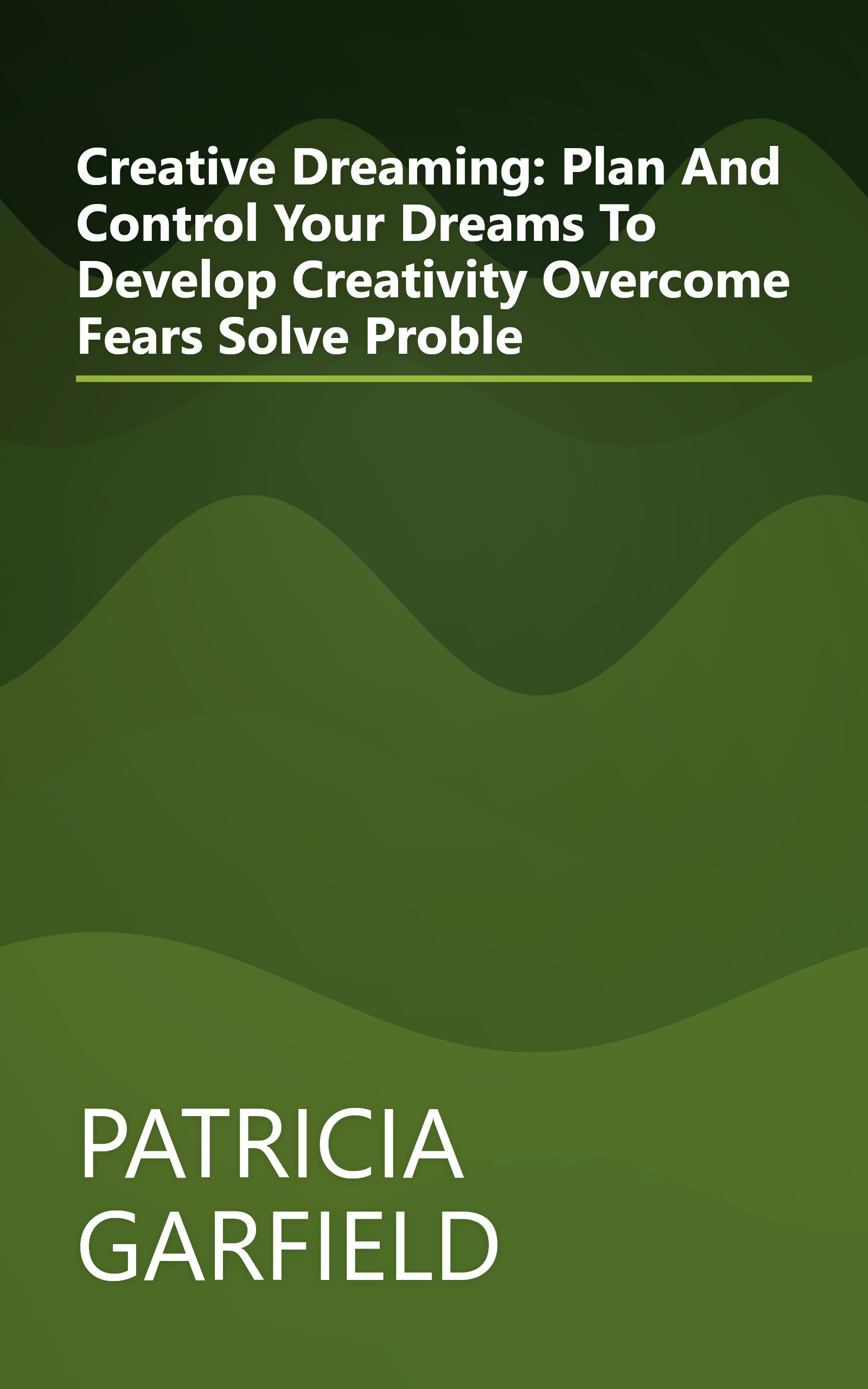 Creative Dreaming: Plan And Control Your Dreams To Develop Creativity Overcome Fears Solve Proble book cover