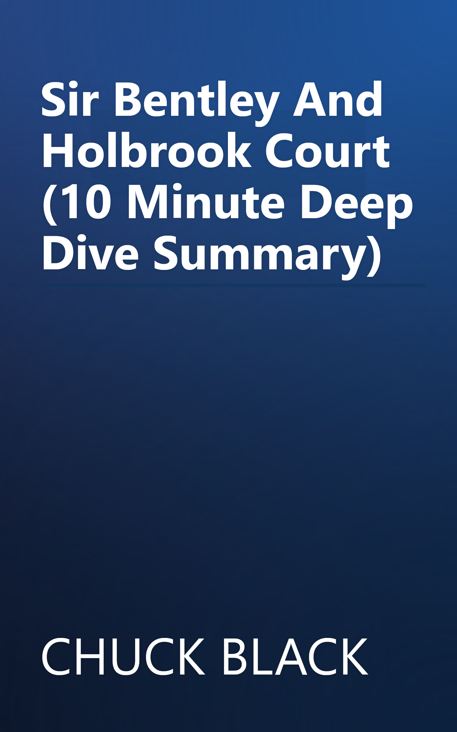 Sir Bentley And Holbrook Court (10 Minute   Deep Dive Summary) book cover