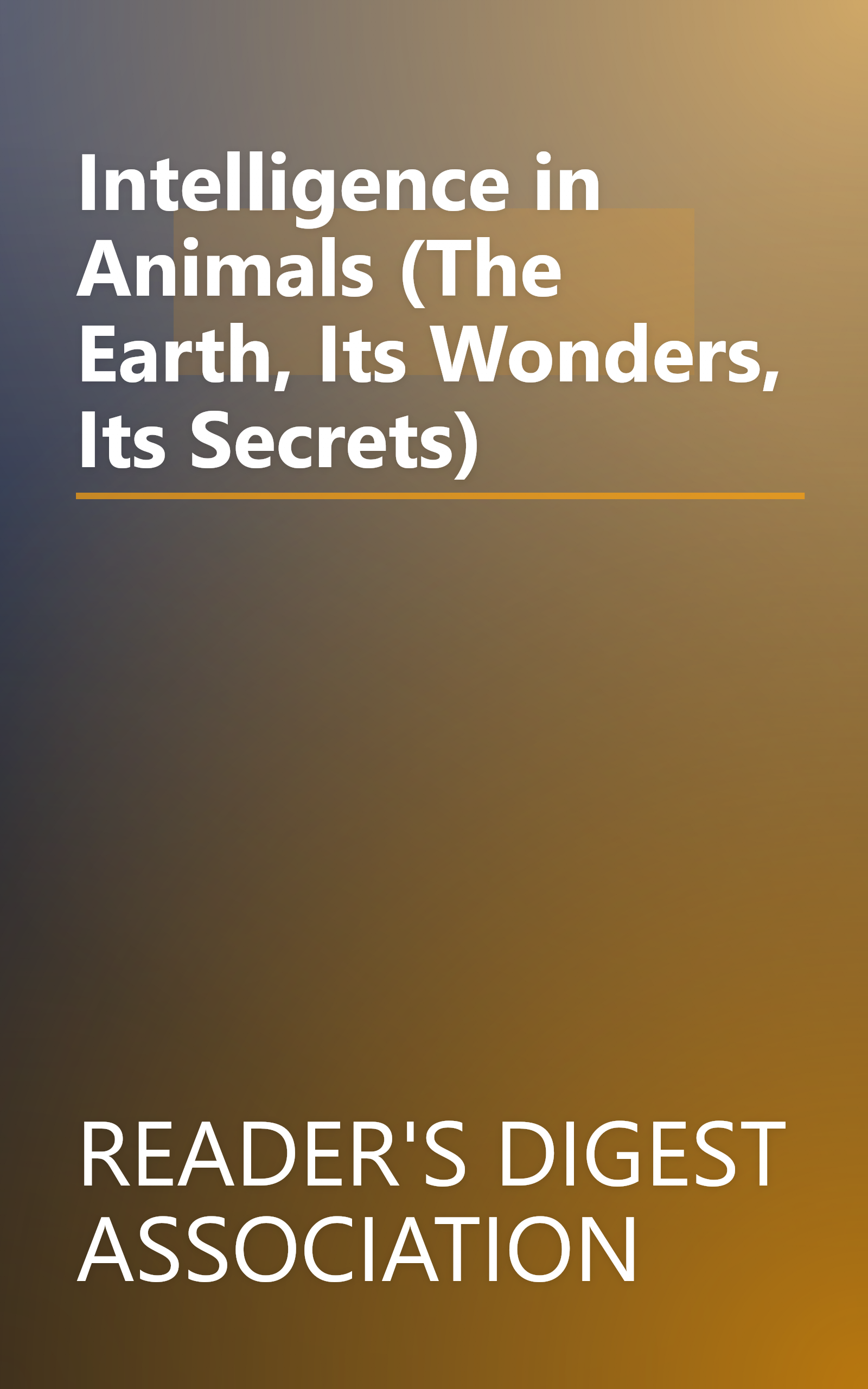 Intelligence in Animals (The Earth, Its Wonders, Its Secrets) book cover