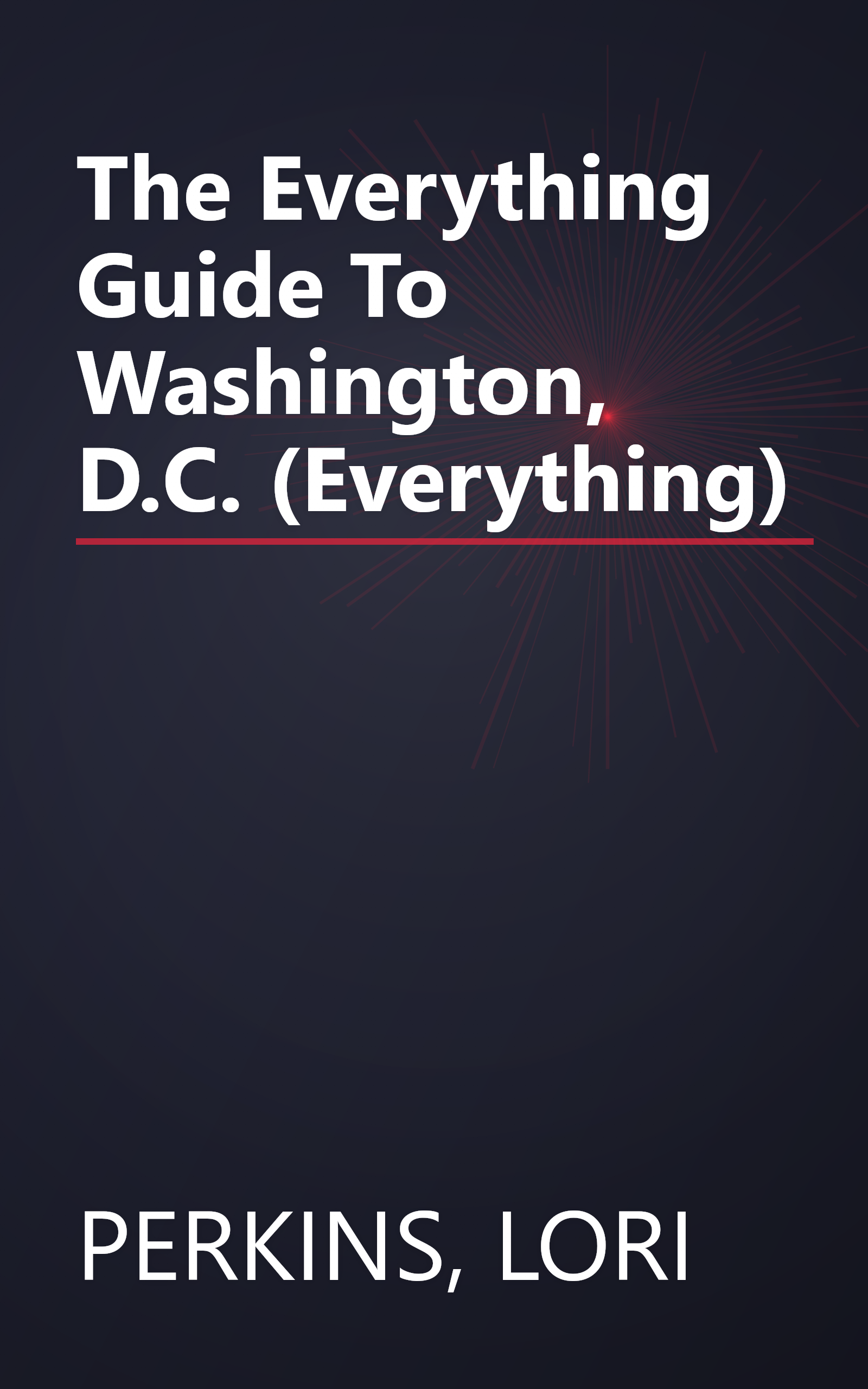 The Everything Guide To Washington, D.C. (Everything) book cover