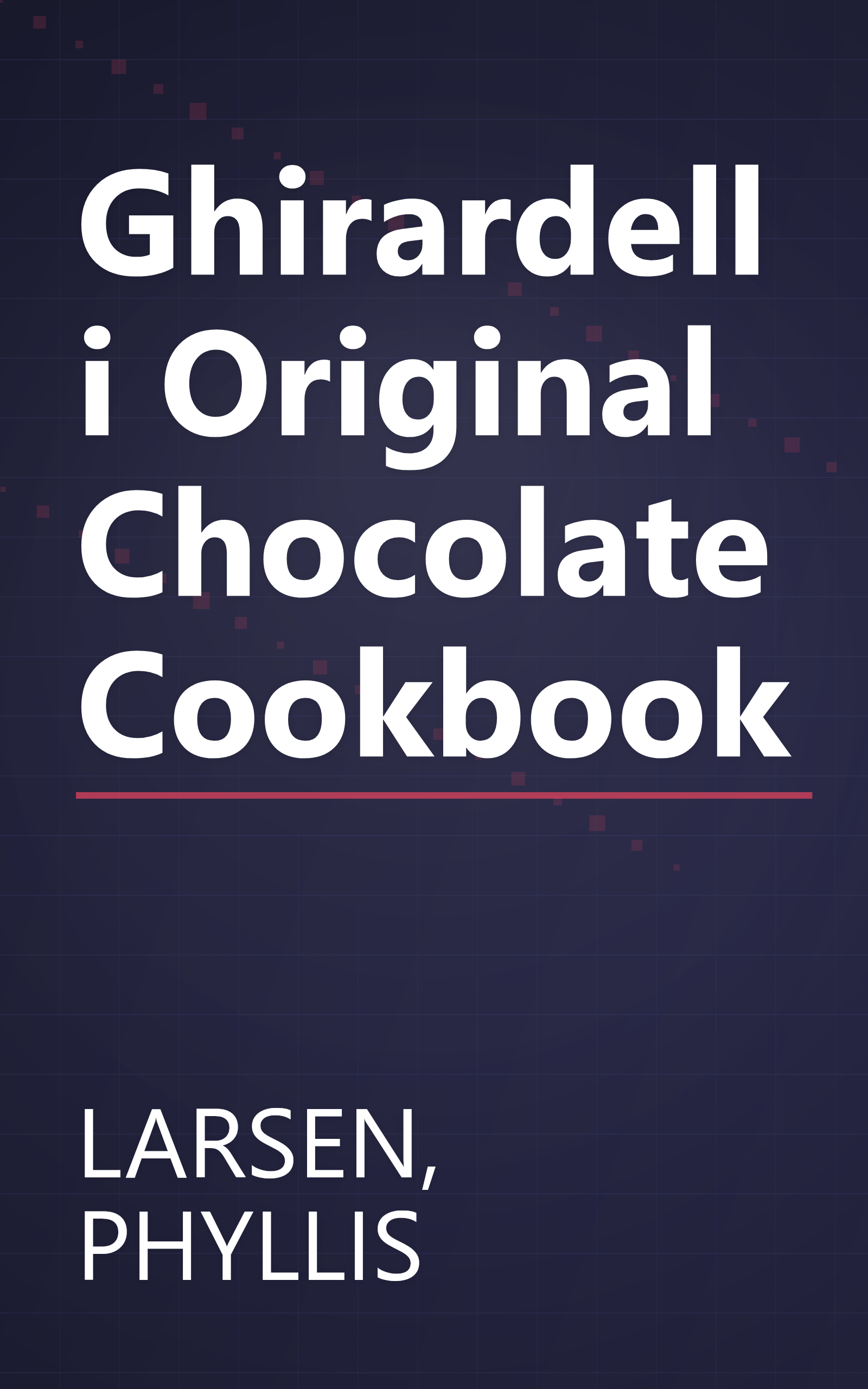 Ghirardelli Original Chocolate Cookbook book cover