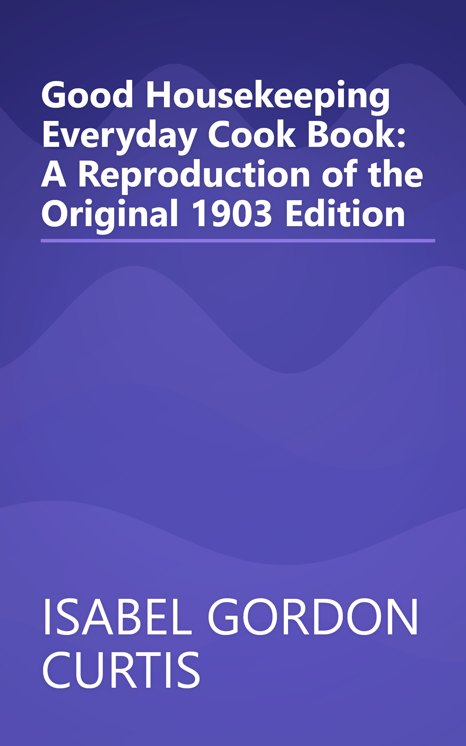 Good Housekeeping Everyday Cook Book: A Reproduction of the Original 1903 Edition book cover