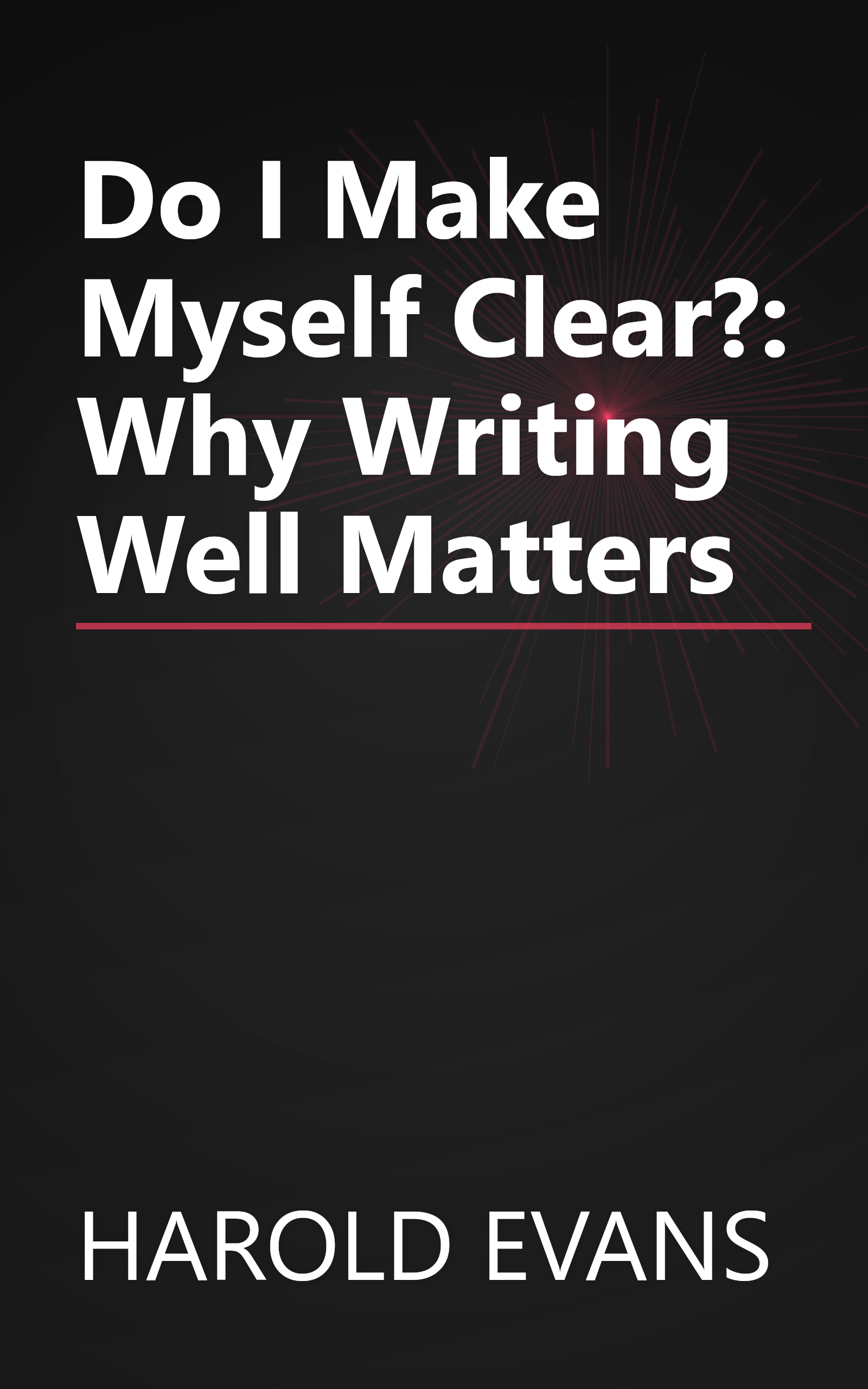 Do I Make Myself Clear?: Why Writing Well Matters book cover