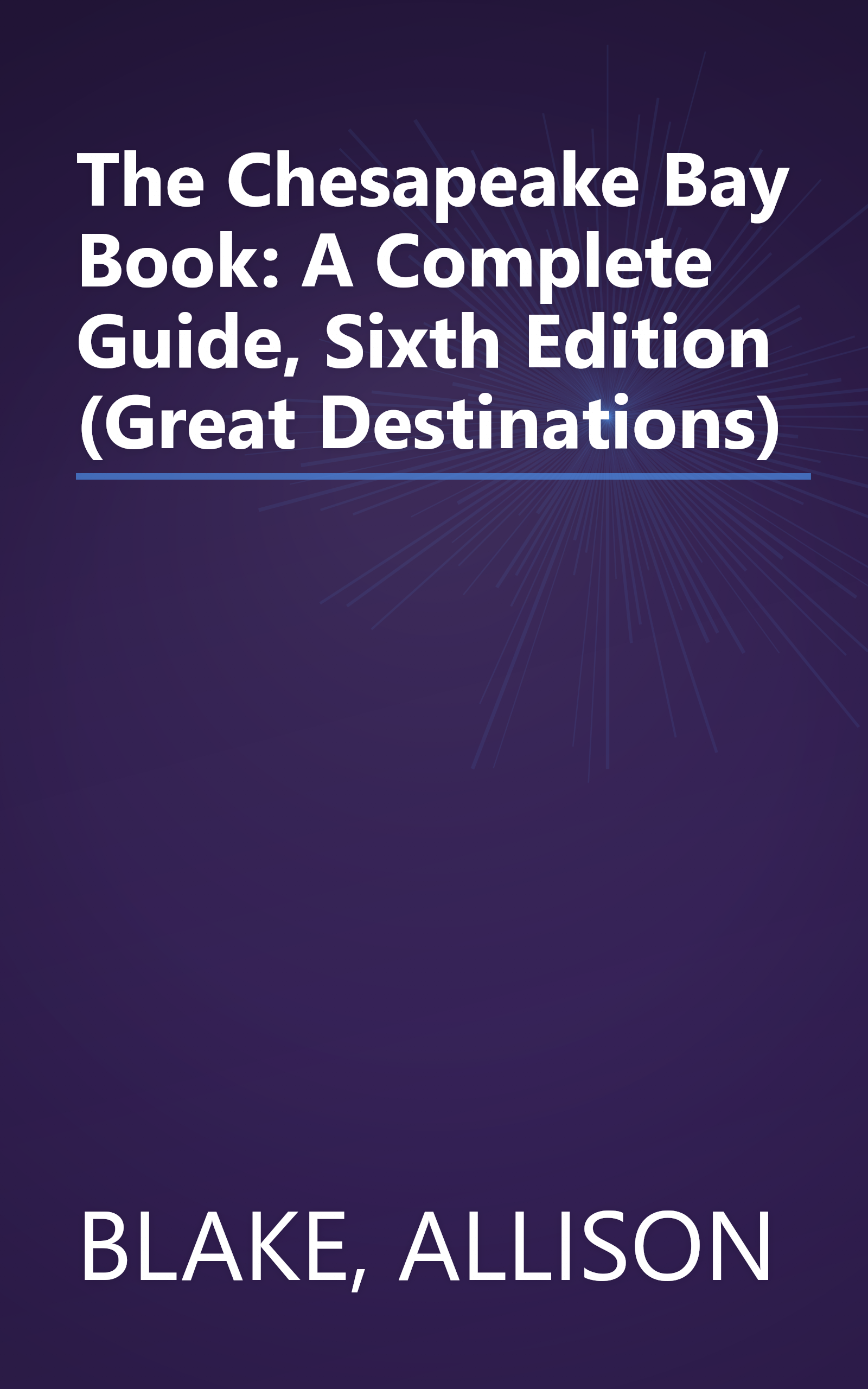 The Chesapeake Bay Book: A Complete Guide, Sixth Edition (Great Destinations) book cover