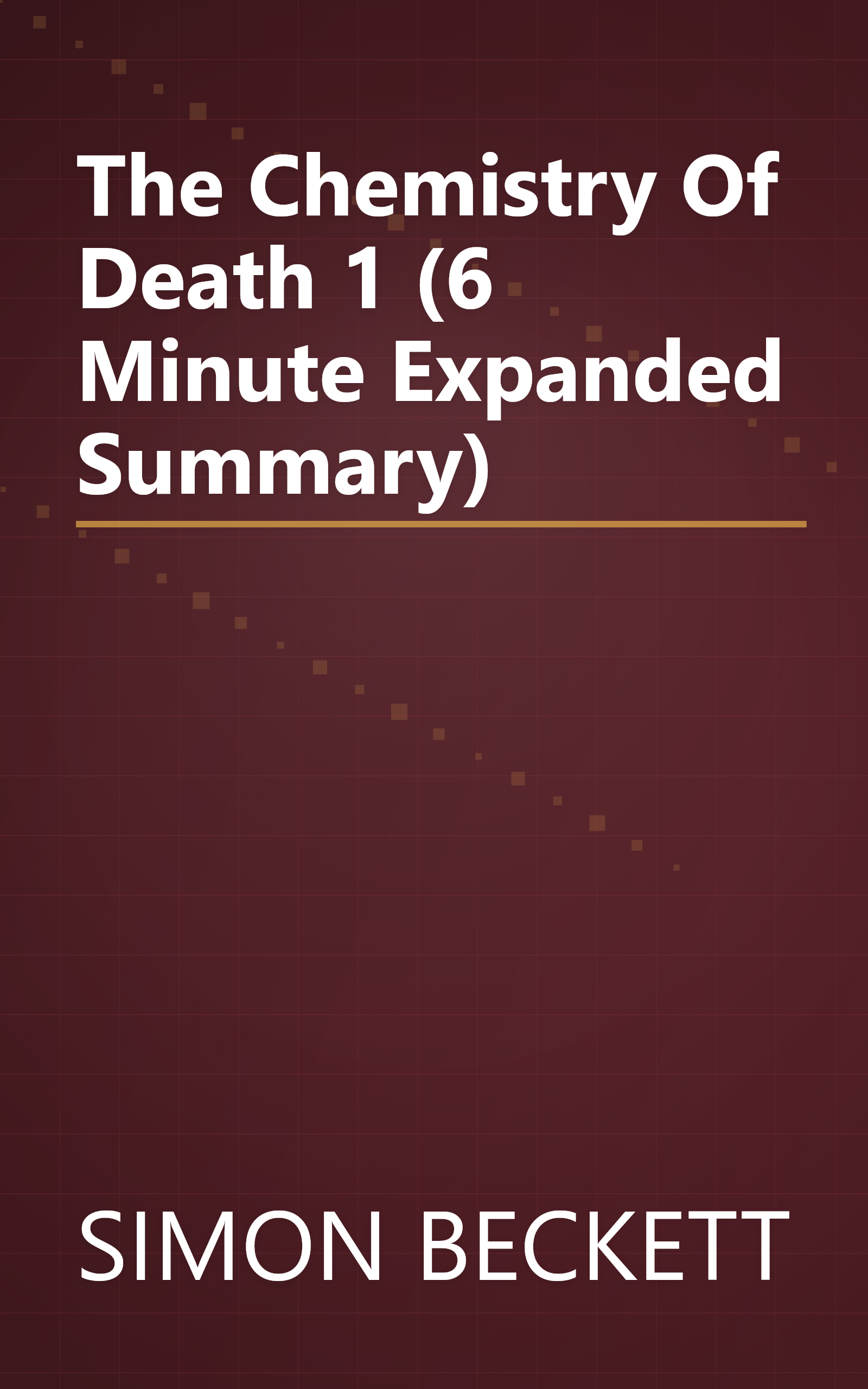 The Chemistry Of Death 1 (6 Minute   Expanded Summary) book cover