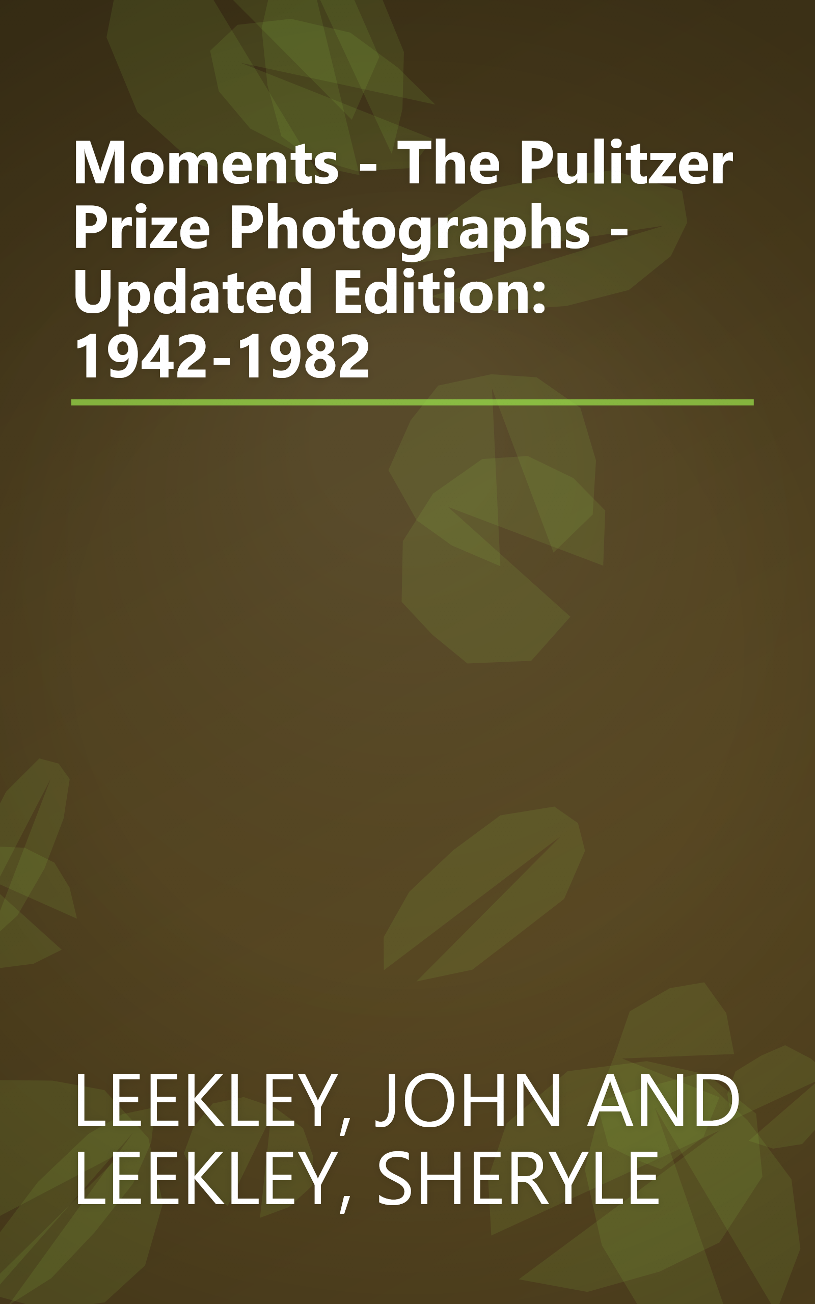 Moments - The Pulitzer Prize Photographs - Updated Edition: 1942-1982 book cover