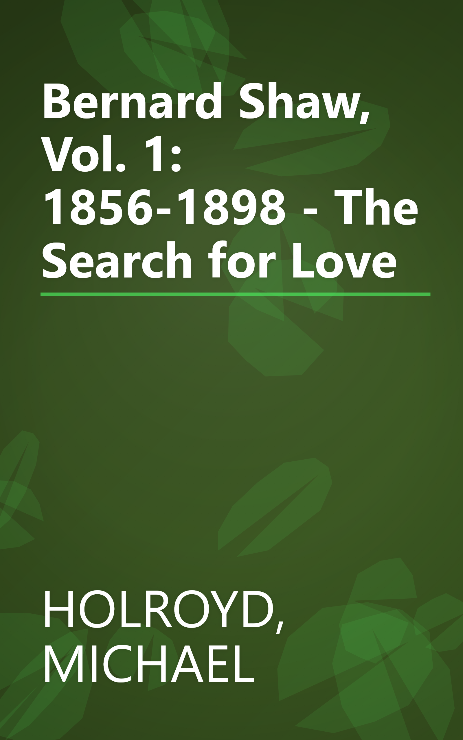 Bernard Shaw, Vol. 1: 1856-1898 - The Search for Love book cover
