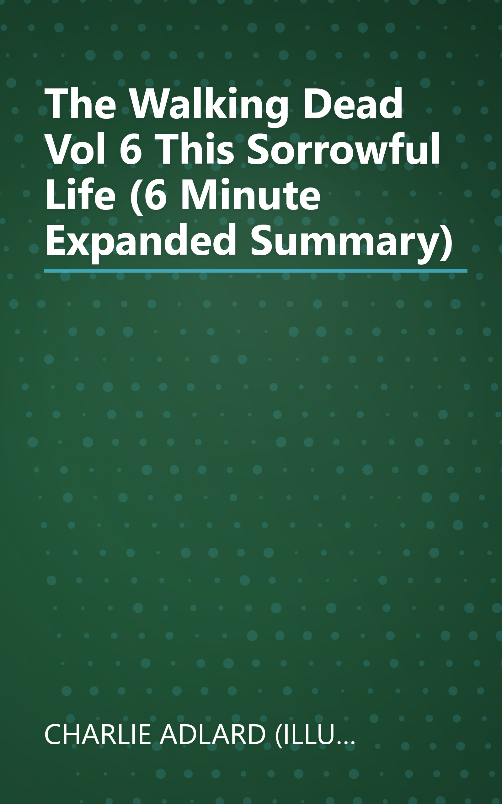 The Walking Dead  Vol  6  This Sorrowful Life (6 Minute   Expanded Summary) book cover