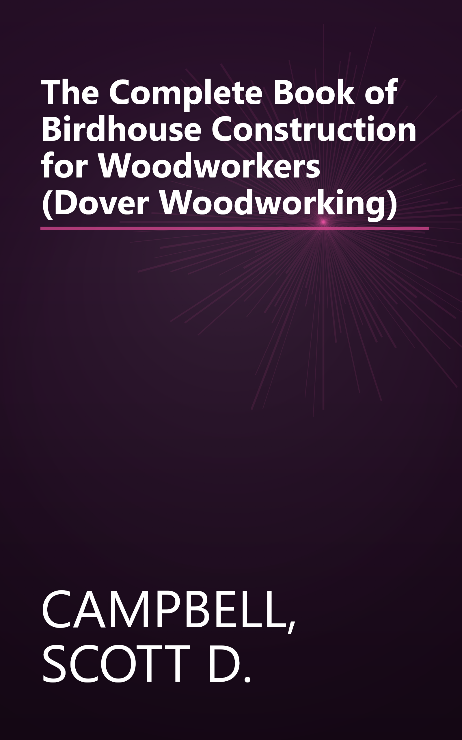 The Complete Book of Birdhouse Construction for Woodworkers (Dover Woodworking) book cover