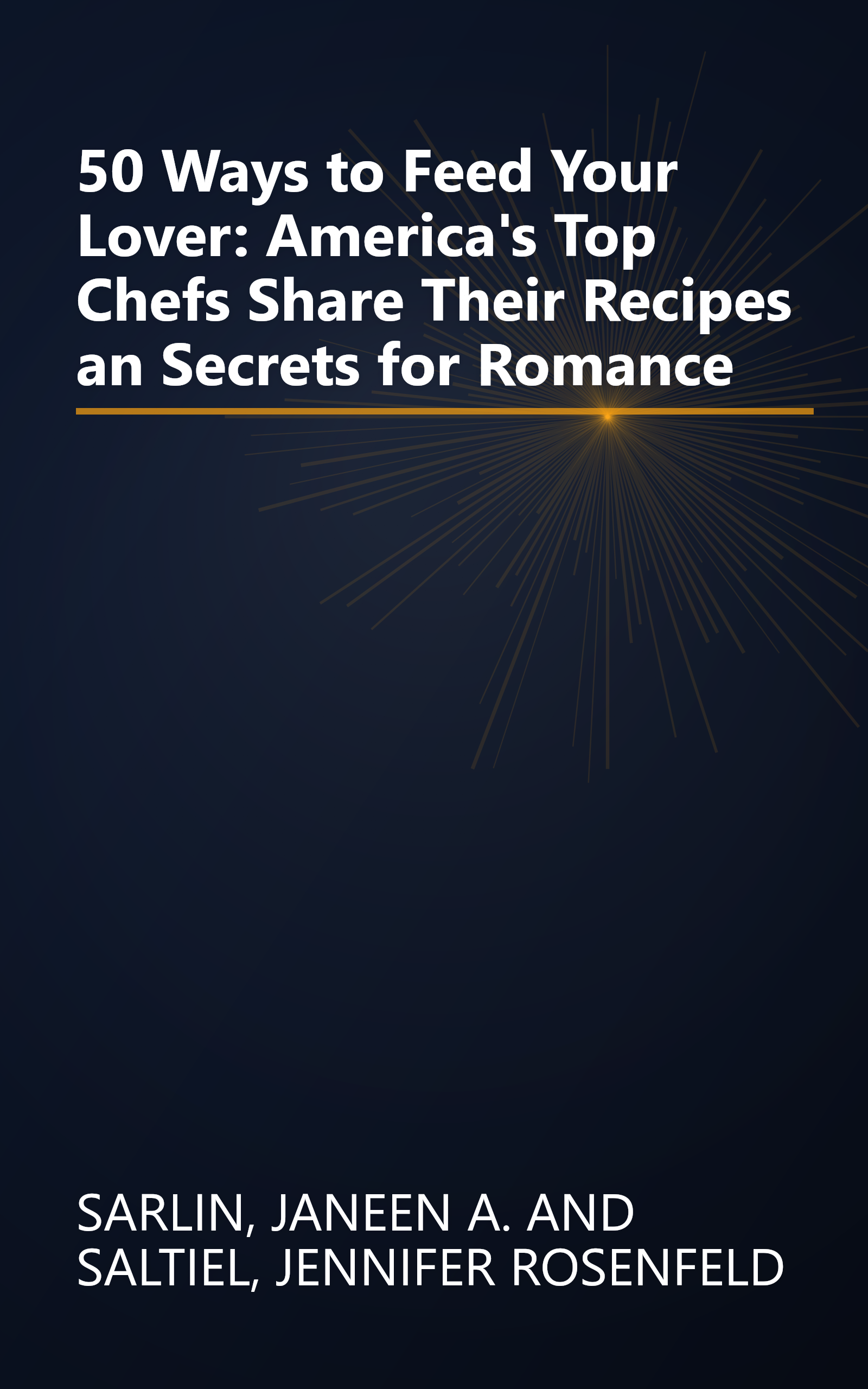 50 Ways to Feed Your Lover: America's Top Chefs Share Their Recipes an Secrets for Romance book cover