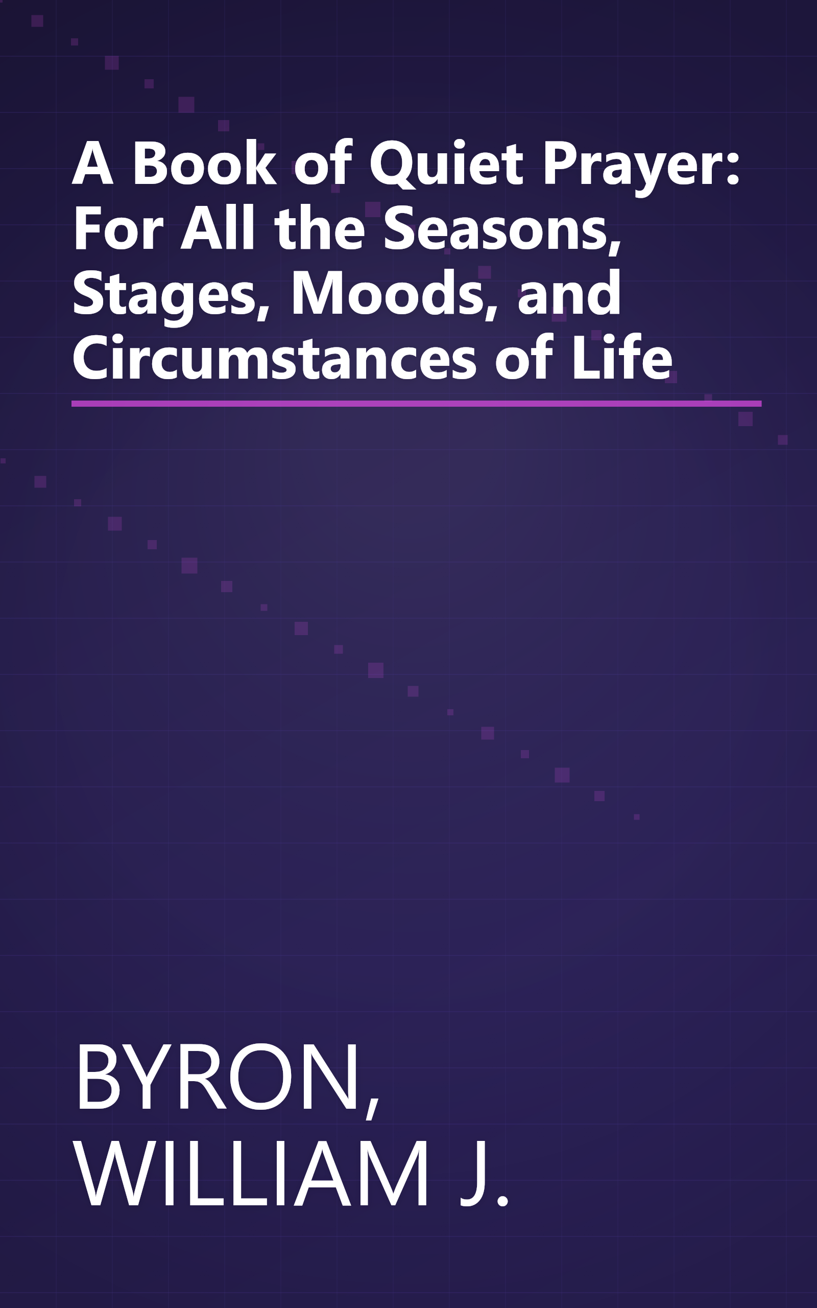 A Book of Quiet Prayer: For All the Seasons, Stages, Moods, and Circumstances of Life book cover
