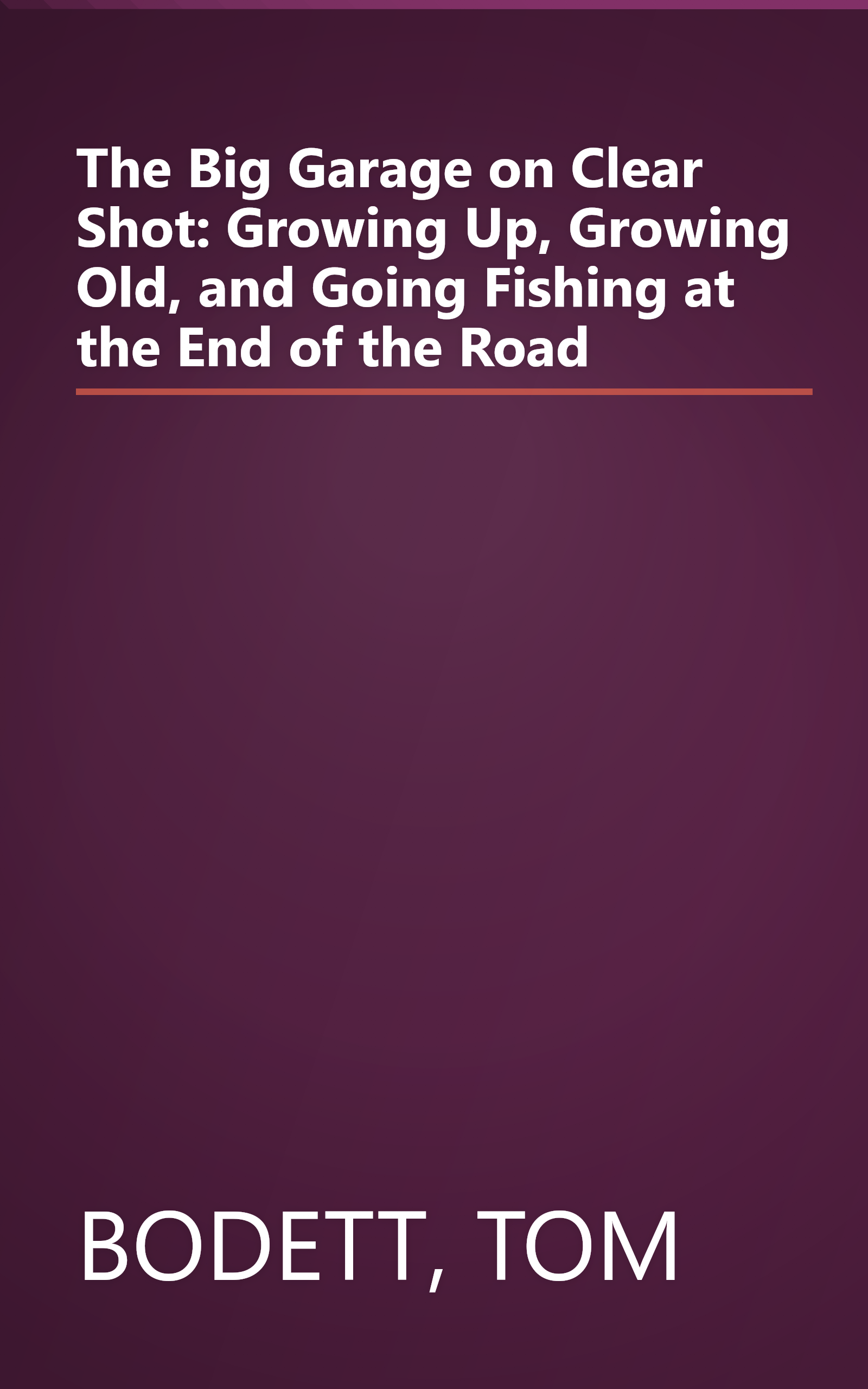 The Big Garage on Clear Shot: Growing Up, Growing Old, and Going Fishing at the End of the Road book cover