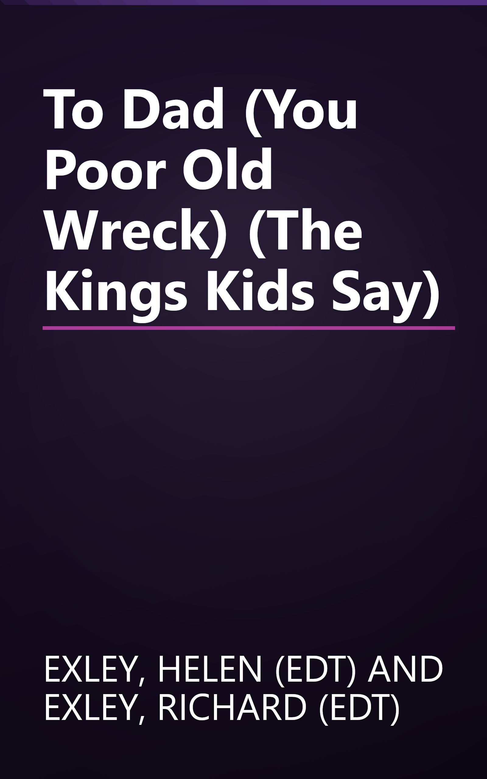 To Dad (You Poor Old Wreck) (The Kings Kids Say) book cover