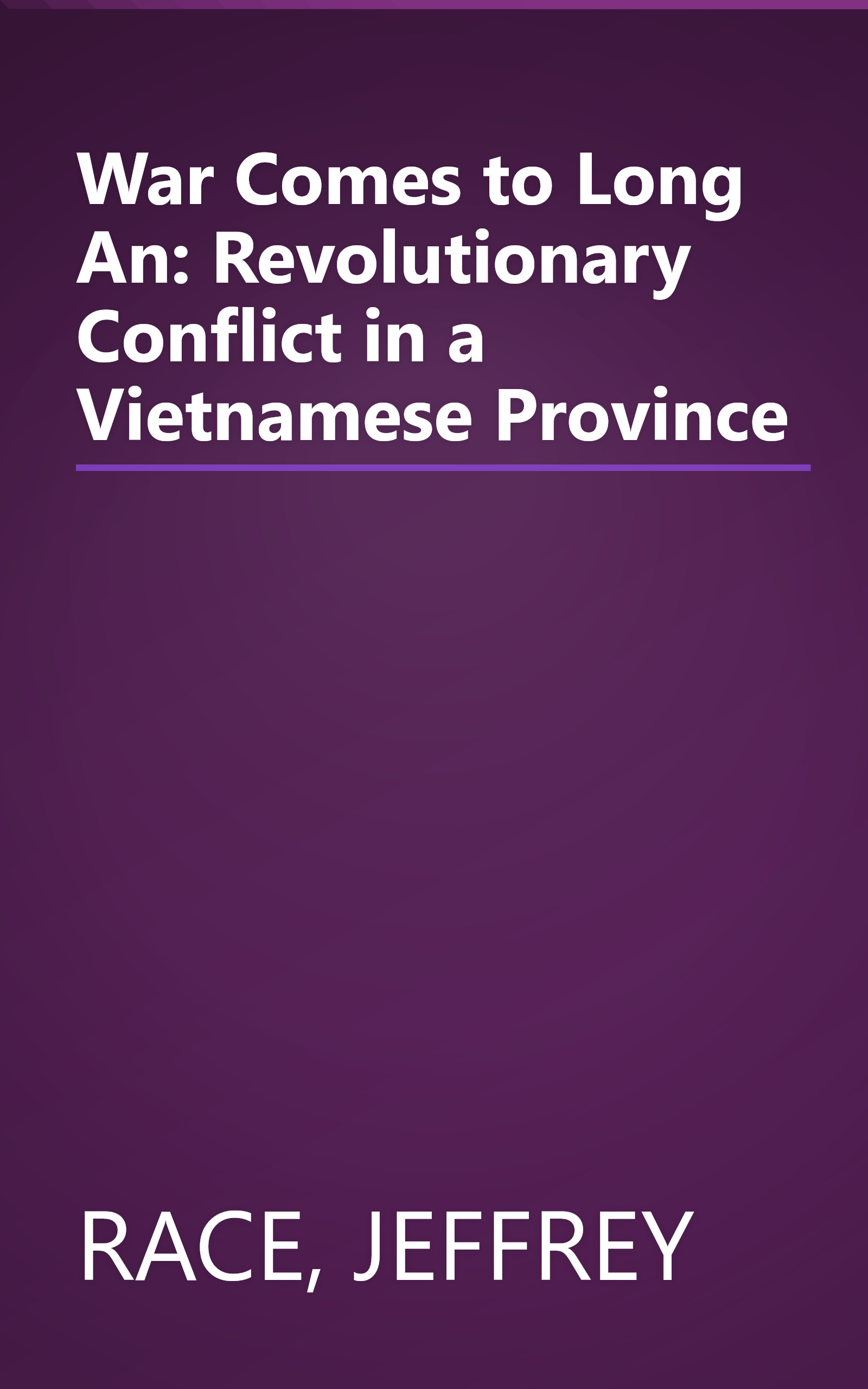 War Comes to Long An: Revolutionary Conflict in a Vietnamese Province book cover