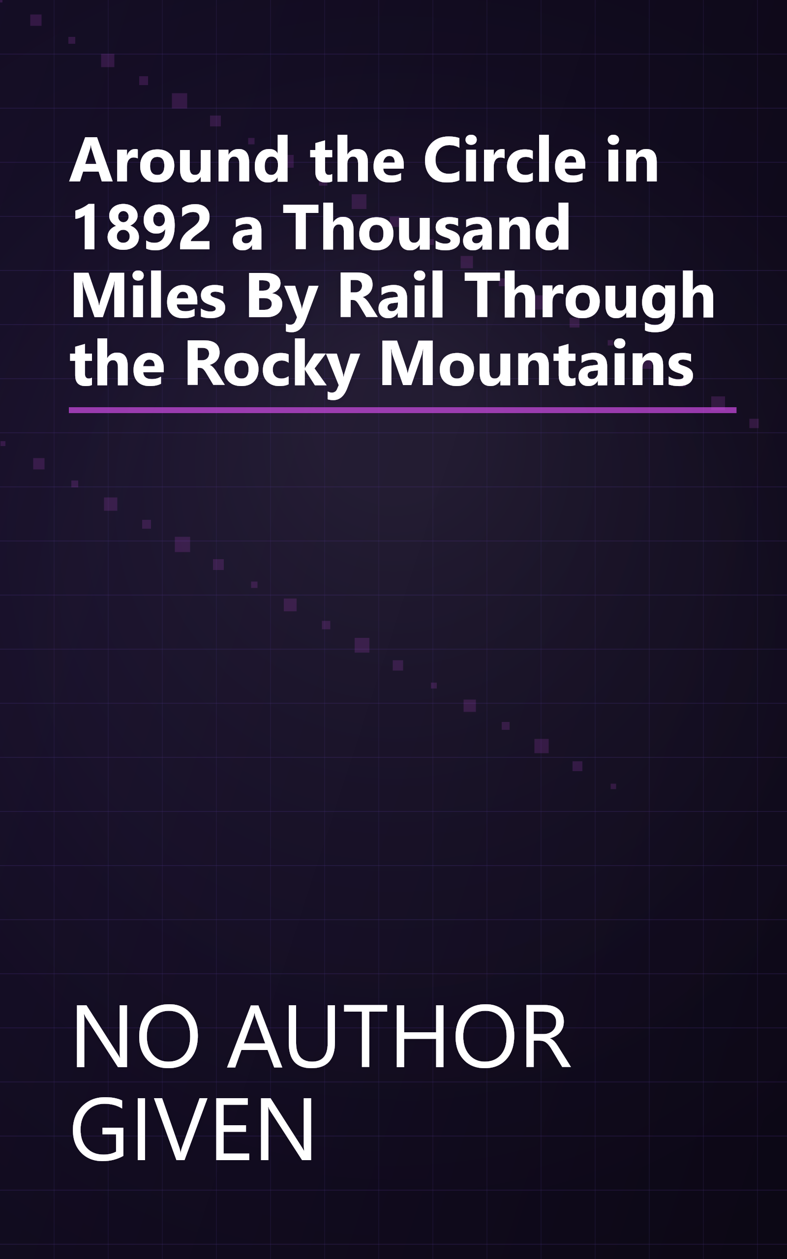 Around the Circle in 1892 a Thousand Miles By Rail Through the Rocky Mountains book cover