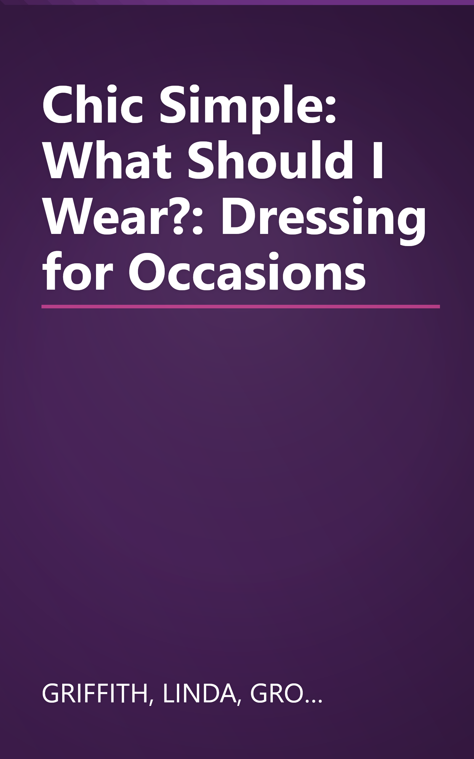 Chic Simple: What Should I Wear?: Dressing for Occasions book cover