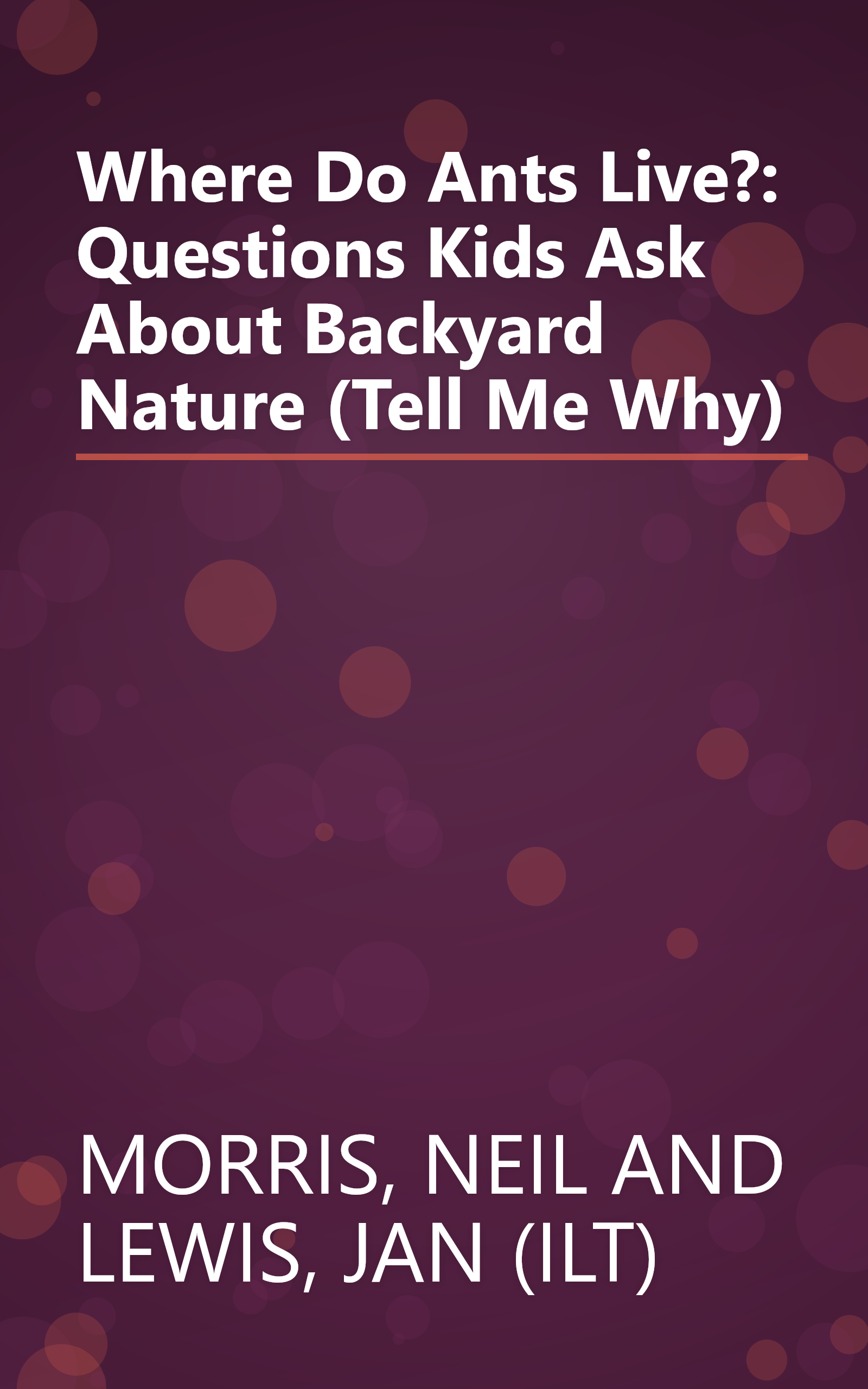 Where Do Ants Live?: Questions Kids Ask About Backyard Nature (Tell Me Why) book cover