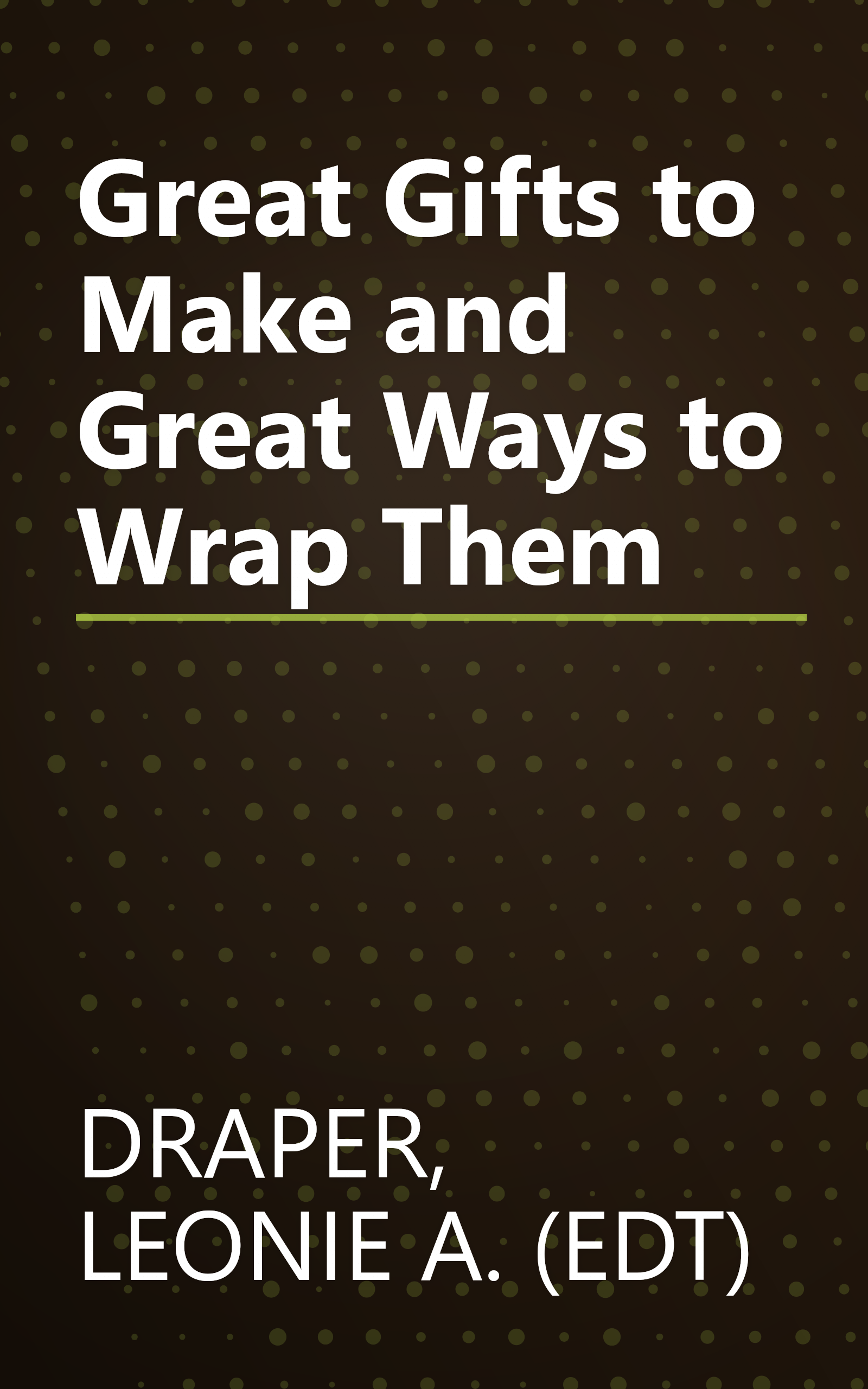 Great Gifts to Make and Great Ways to Wrap Them book cover