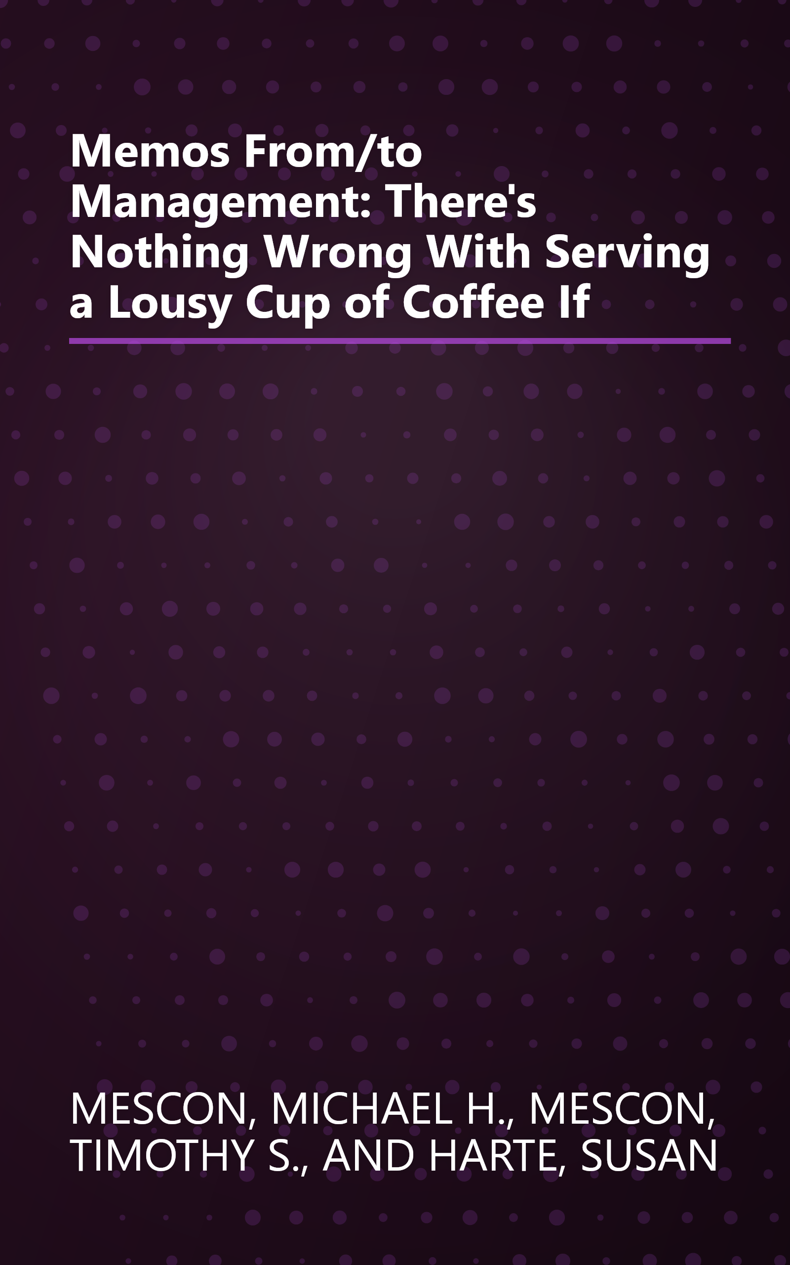 Memos From/to Management: There's Nothing Wrong With Serving a Lousy Cup of Coffee If book cover