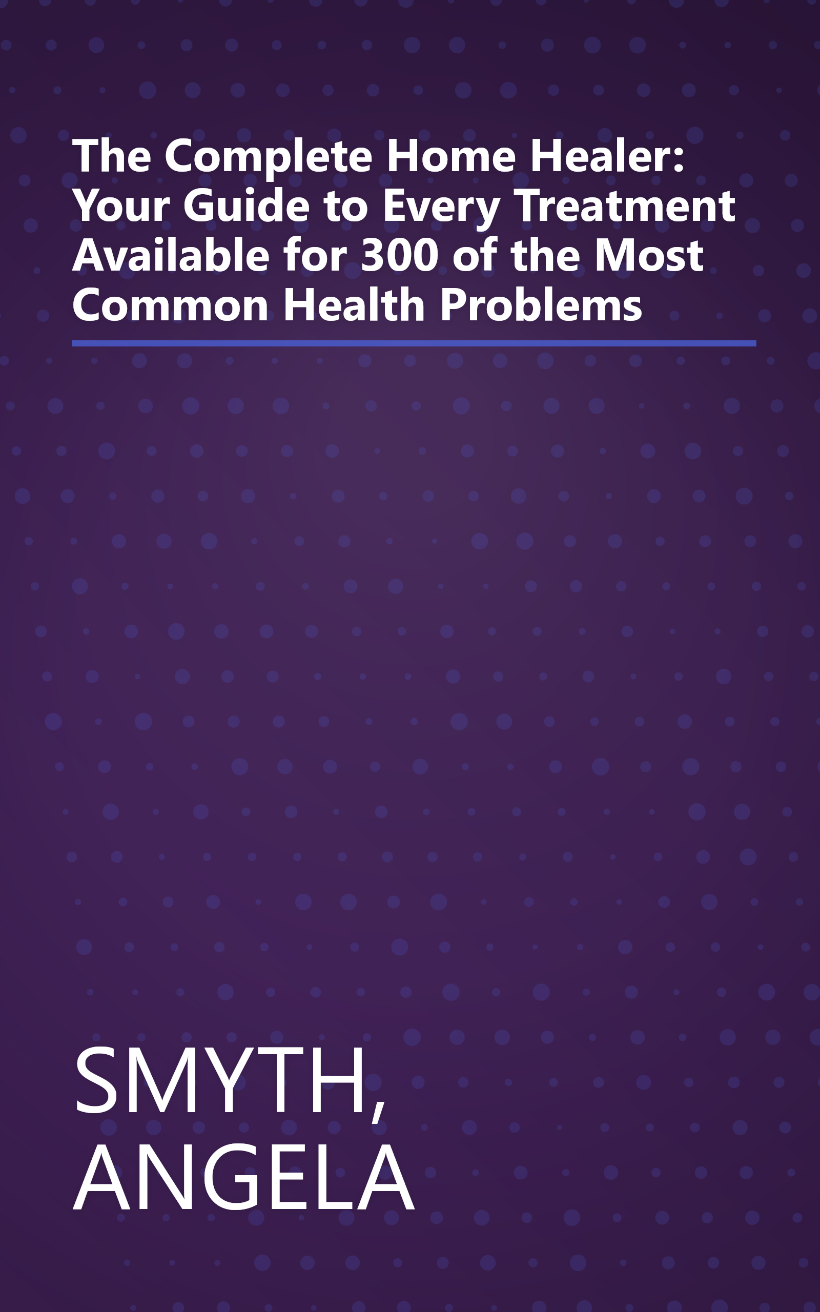The Complete Home Healer: Your Guide to Every Treatment Available for 300 of the Most Common Health Problems book cover