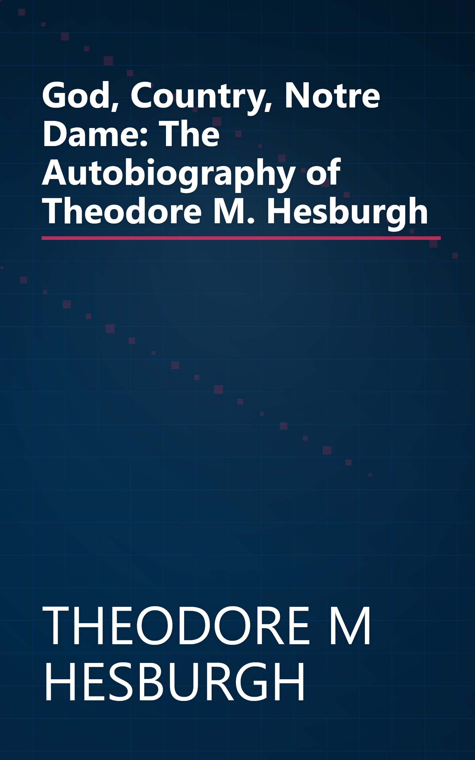God, Country, Notre Dame: The Autobiography of Theodore M. Hesburgh book cover