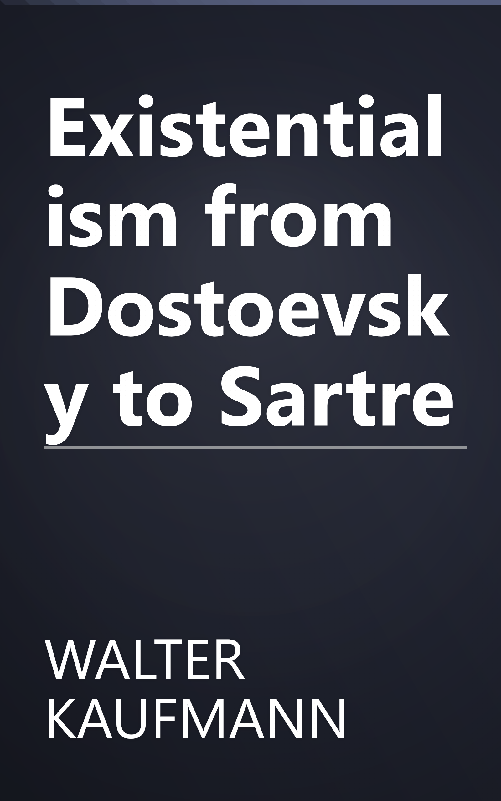 Existentialism from Dostoevsky to Sartre book cover