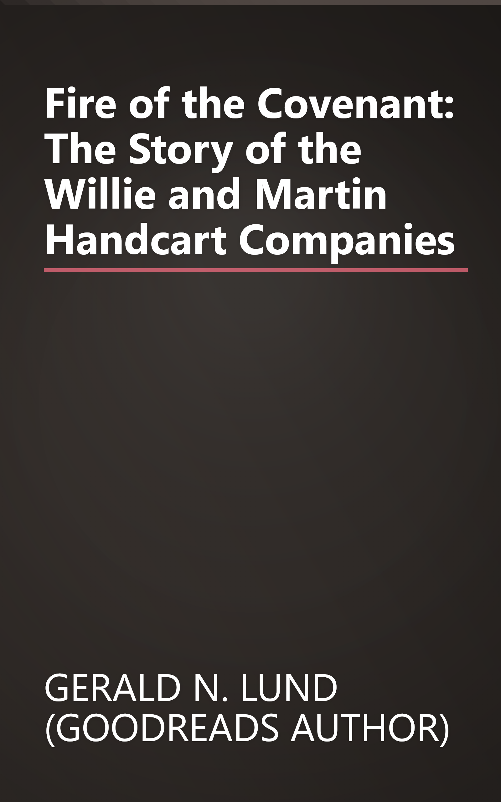 Fire of the Covenant: The Story of the Willie and Martin Handcart Companies book cover