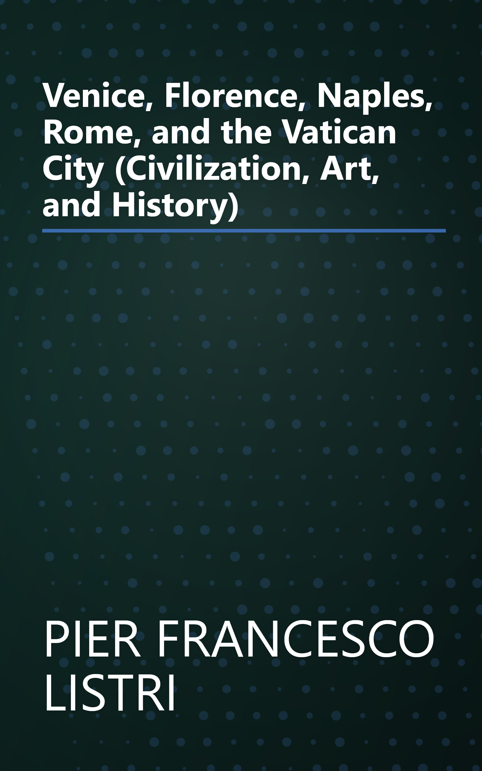 Venice, Florence, Naples, Rome, and the Vatican City (Civilization, Art, and History) book cover