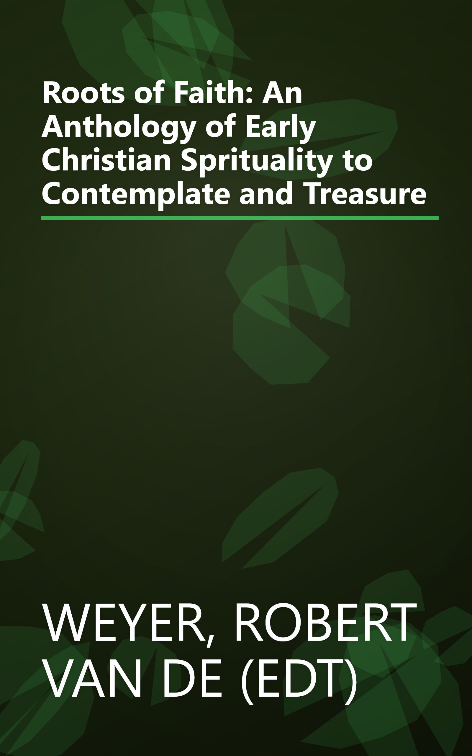 Roots of Faith: An Anthology of Early Christian Sprituality to Contemplate and Treasure book cover