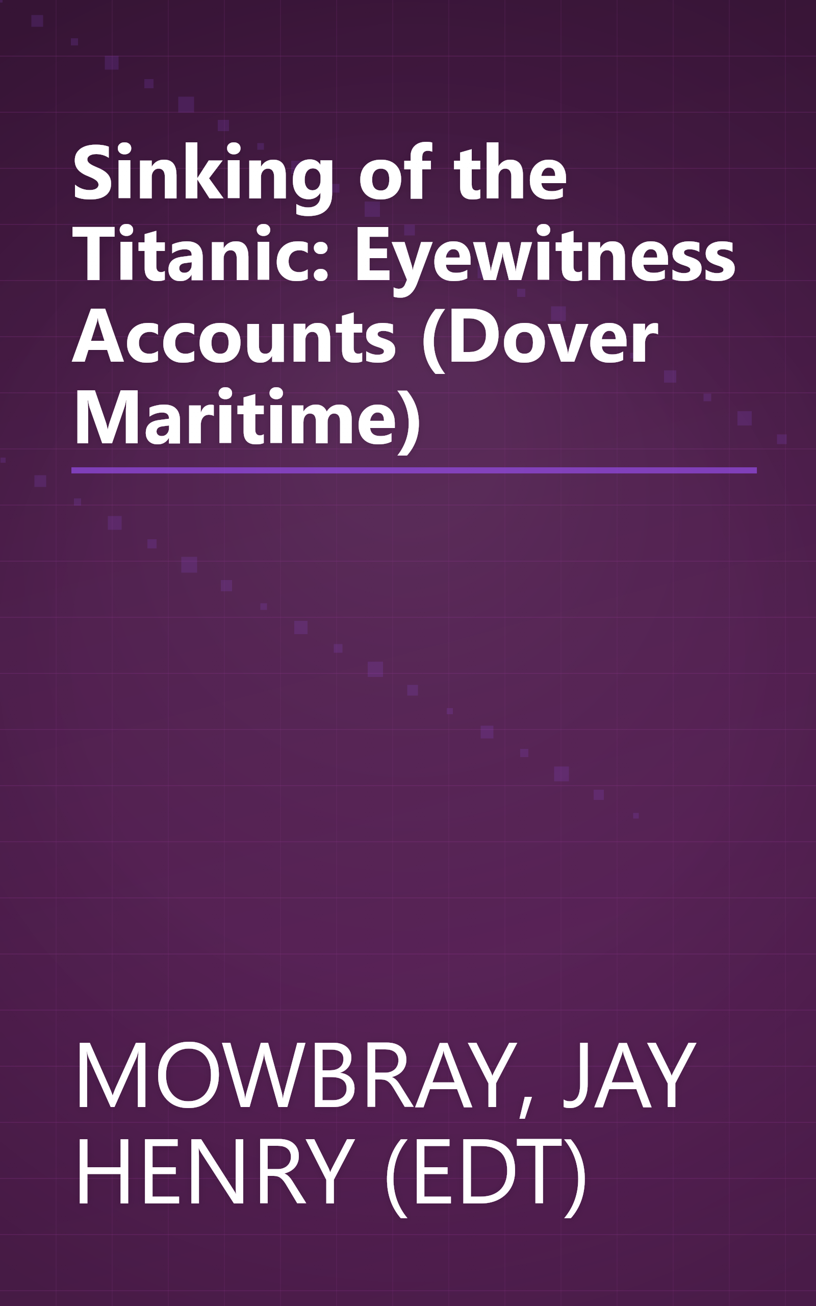 Sinking of the Titanic: Eyewitness Accounts (Dover Maritime) book cover