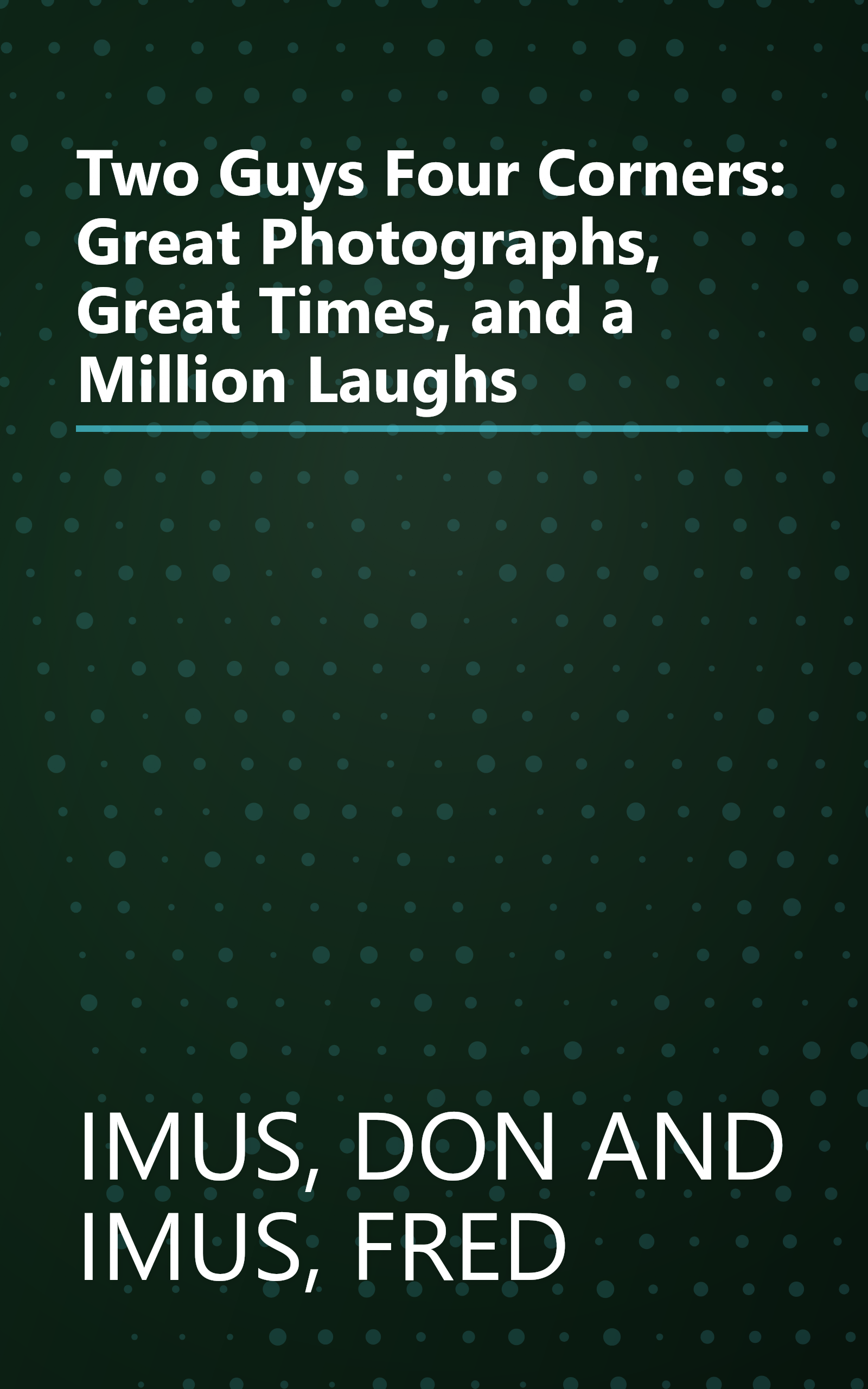 Two Guys Four Corners: Great Photographs, Great Times, and a Million Laughs book cover