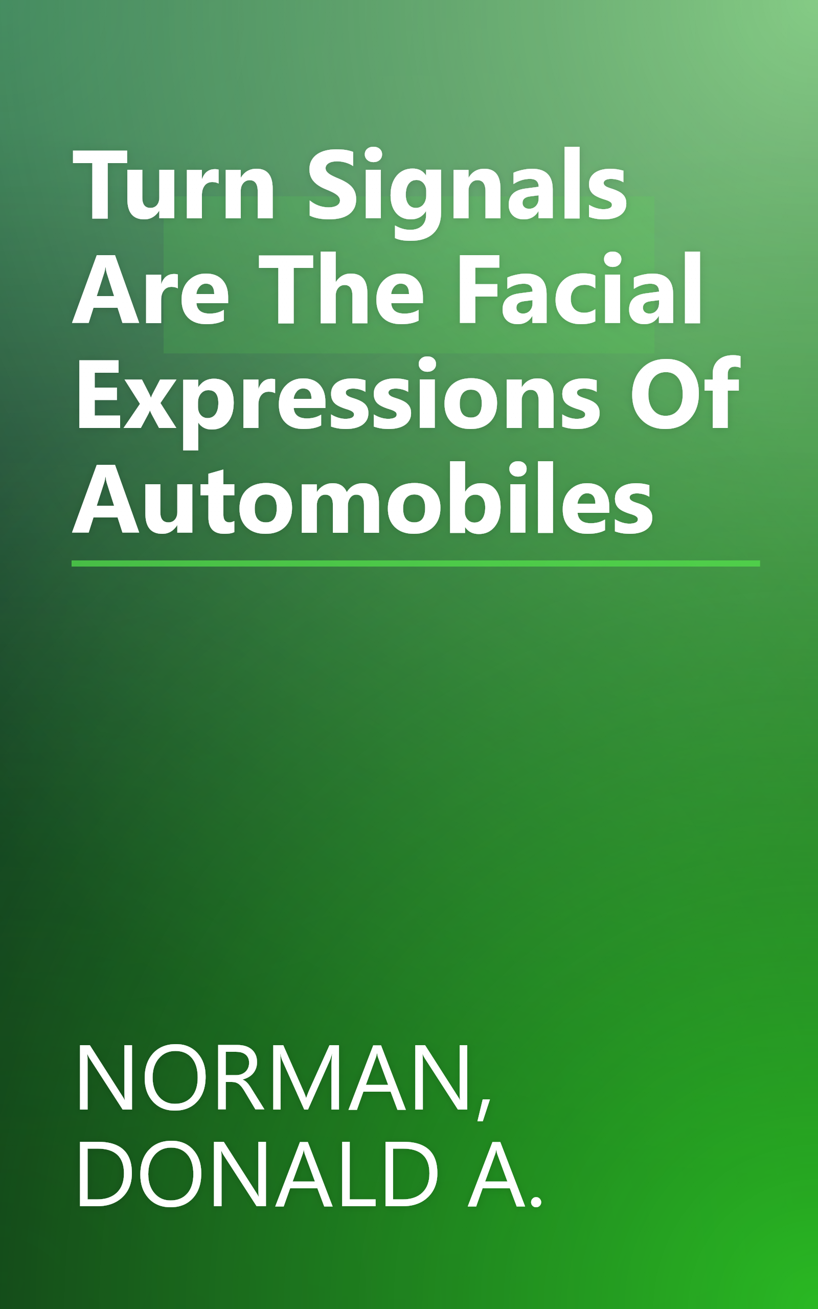 Turn Signals Are The Facial Expressions Of Automobiles book cover