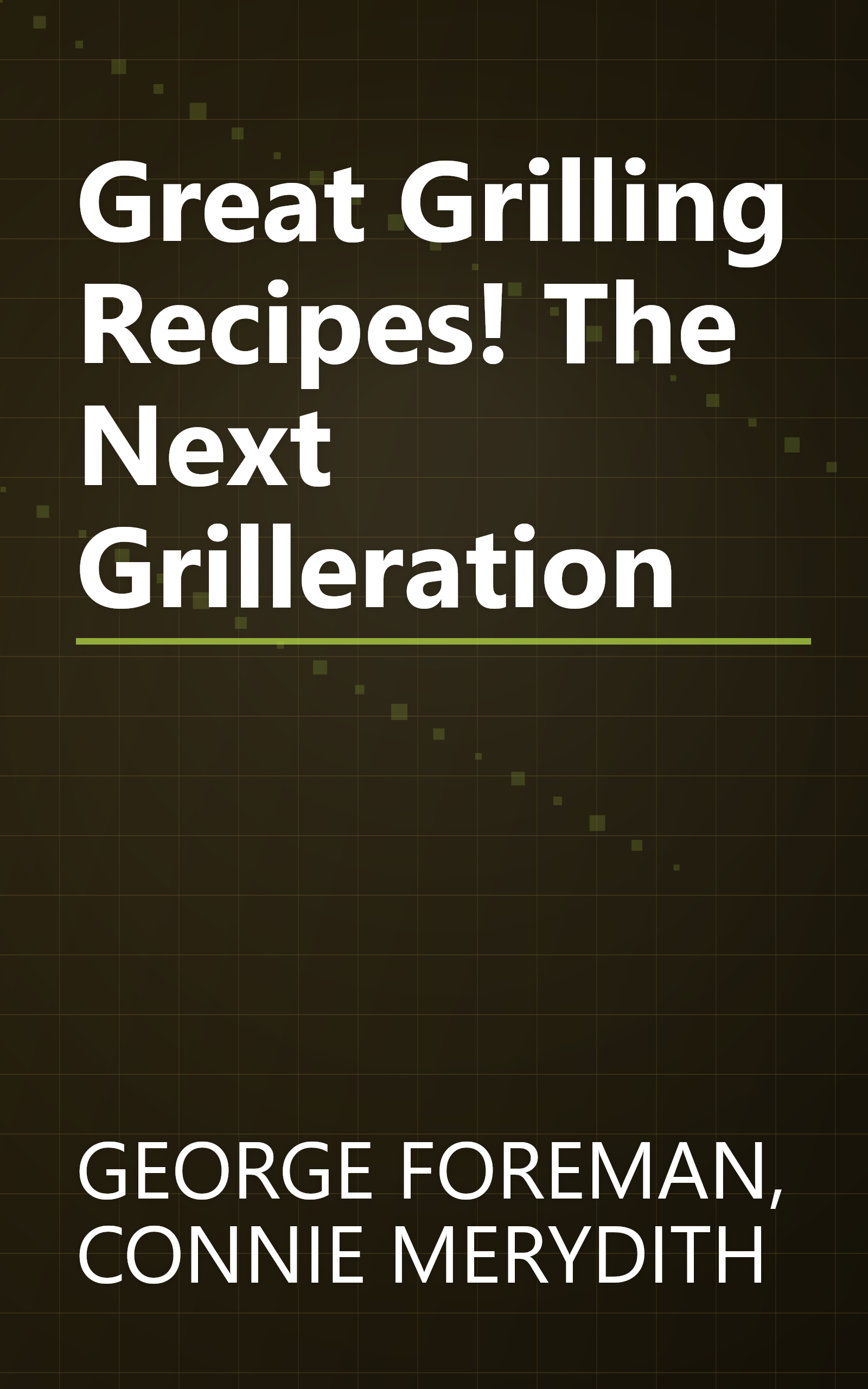 Great Grilling Recipes! The Next Grilleration book cover