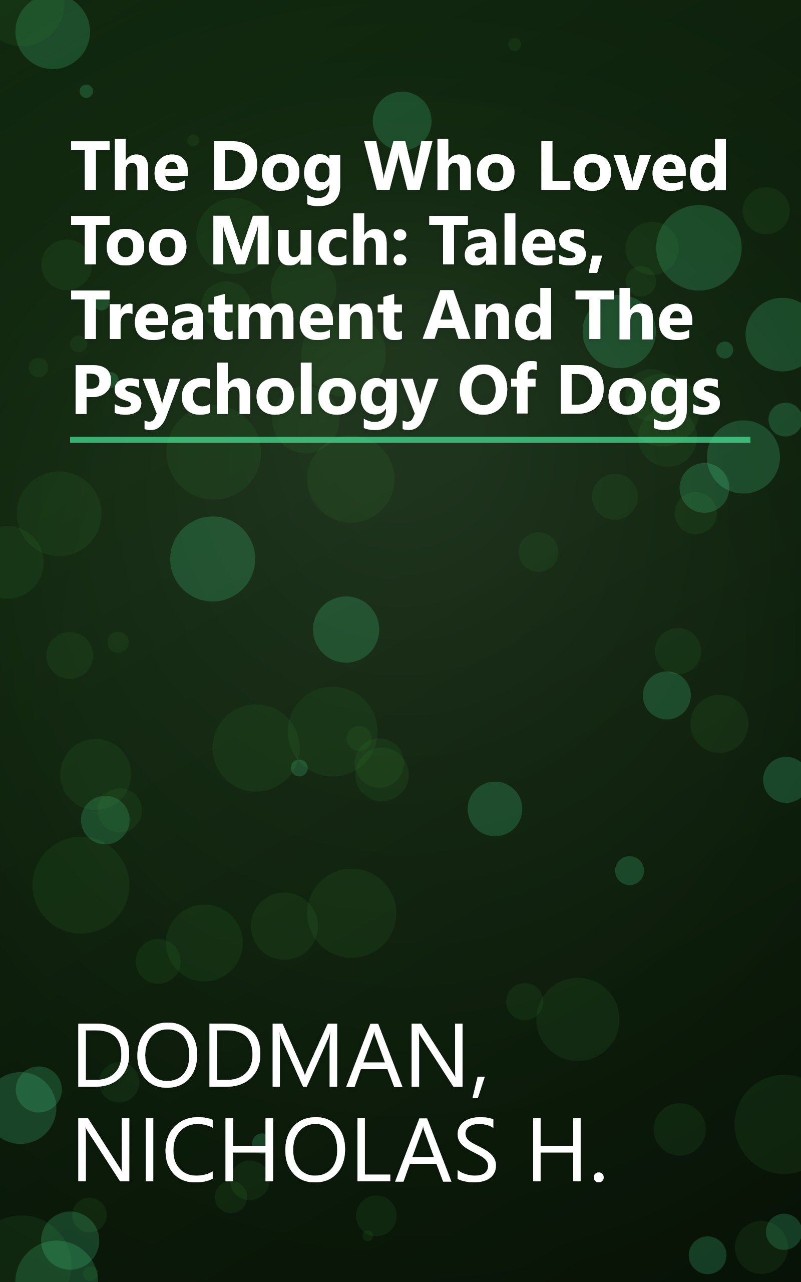 The Dog Who Loved Too Much: Tales, Treatment And The Psychology Of Dogs book cover