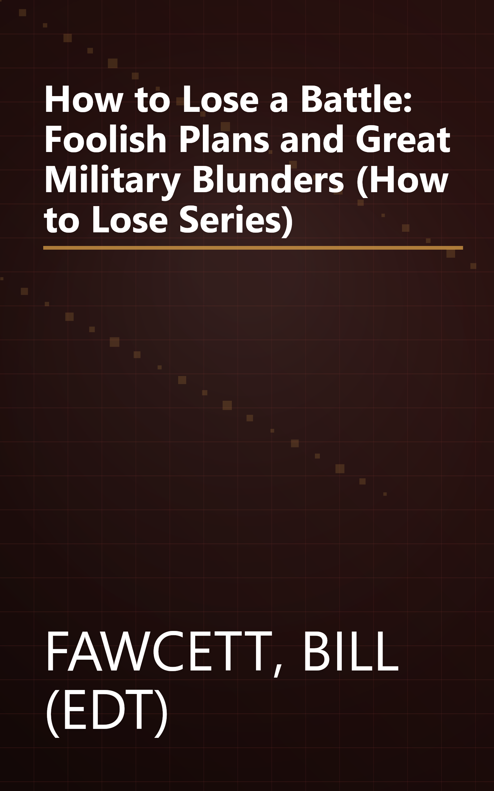 How to Lose a Battle: Foolish Plans and Great Military Blunders (How to Lose Series) book cover