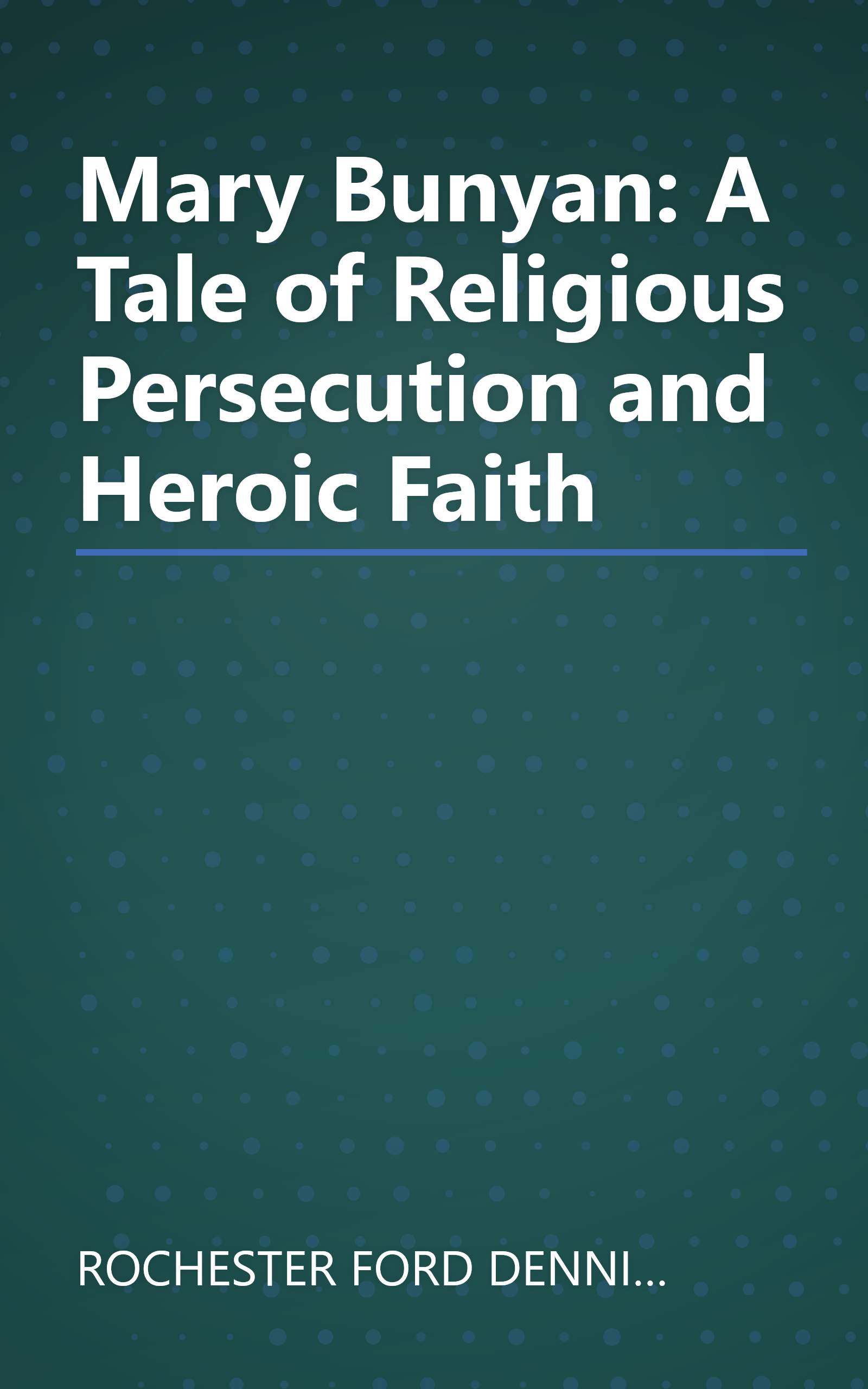 Mary Bunyan: A Tale of Religious Persecution and Heroic Faith book cover