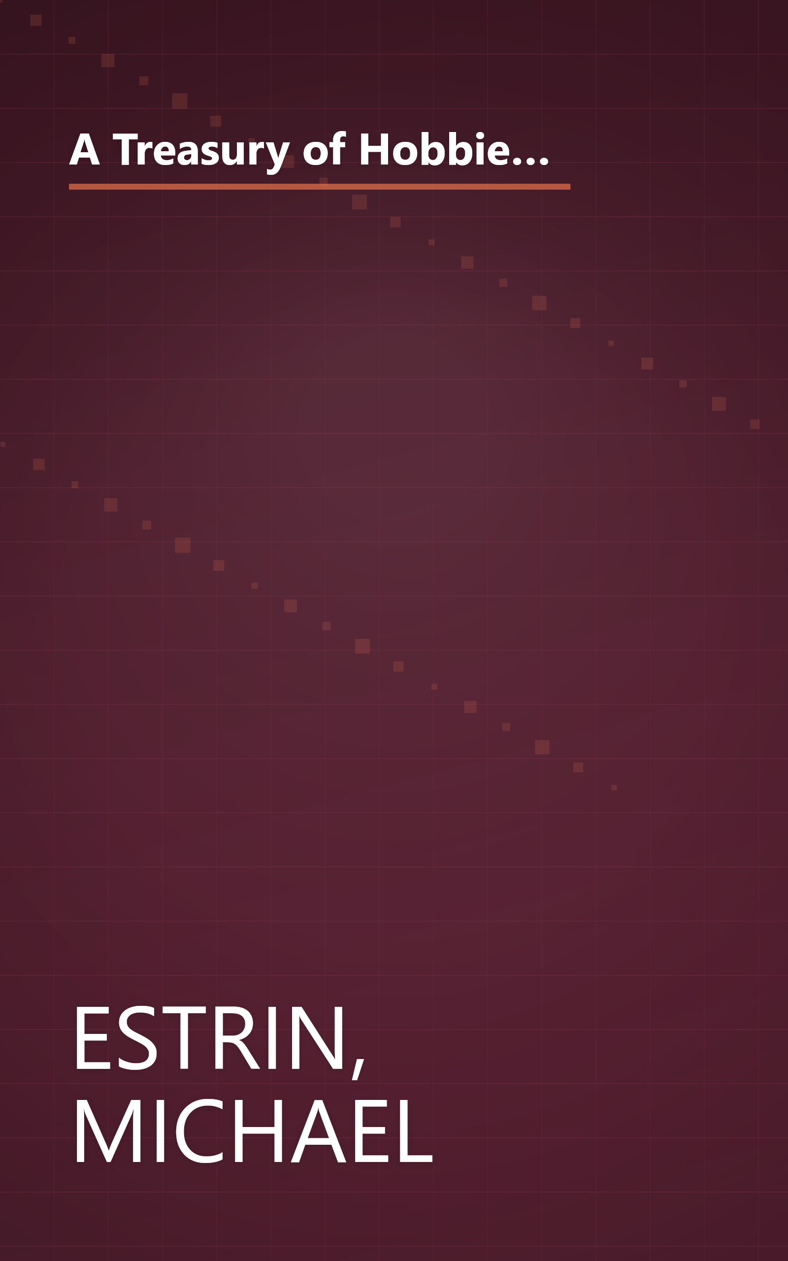 A Treasury of Hobbies and Crafts: Introduce You to the Fun and How-to-do-it Procedure of the Most Popular Hobbies and Handicrafts book cover