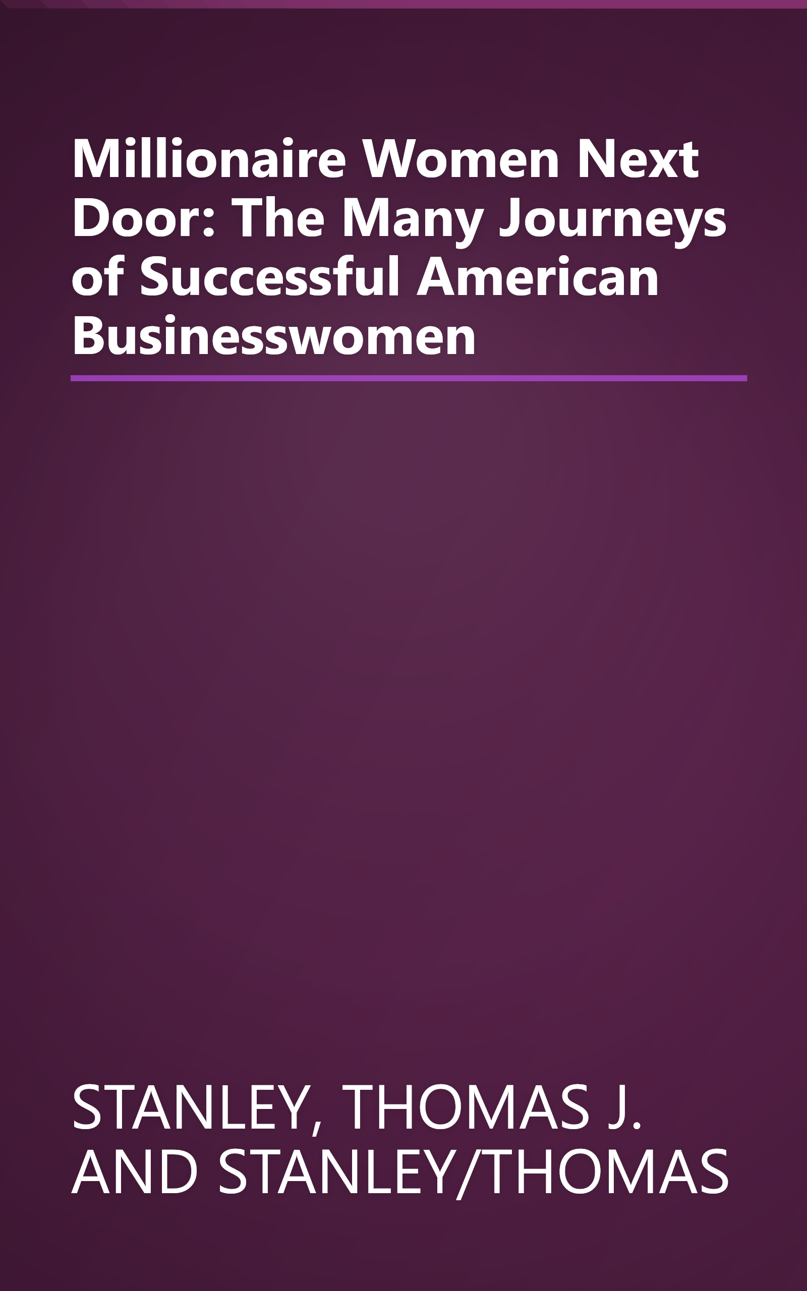 Millionaire Women Next Door: The Many Journeys of Successful American Businesswomen book cover