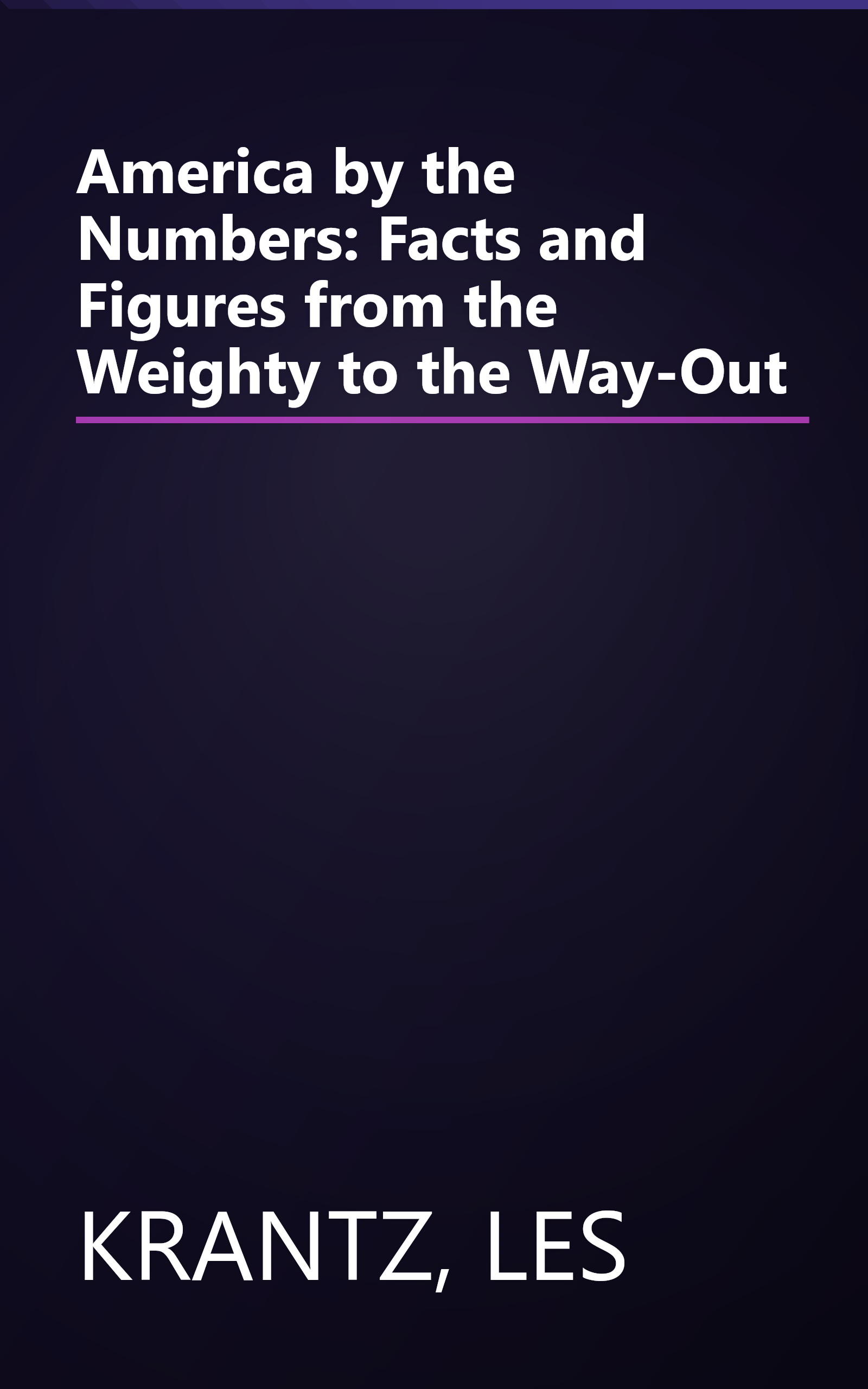 America by the Numbers: Facts and Figures from the Weighty to the Way-Out book cover