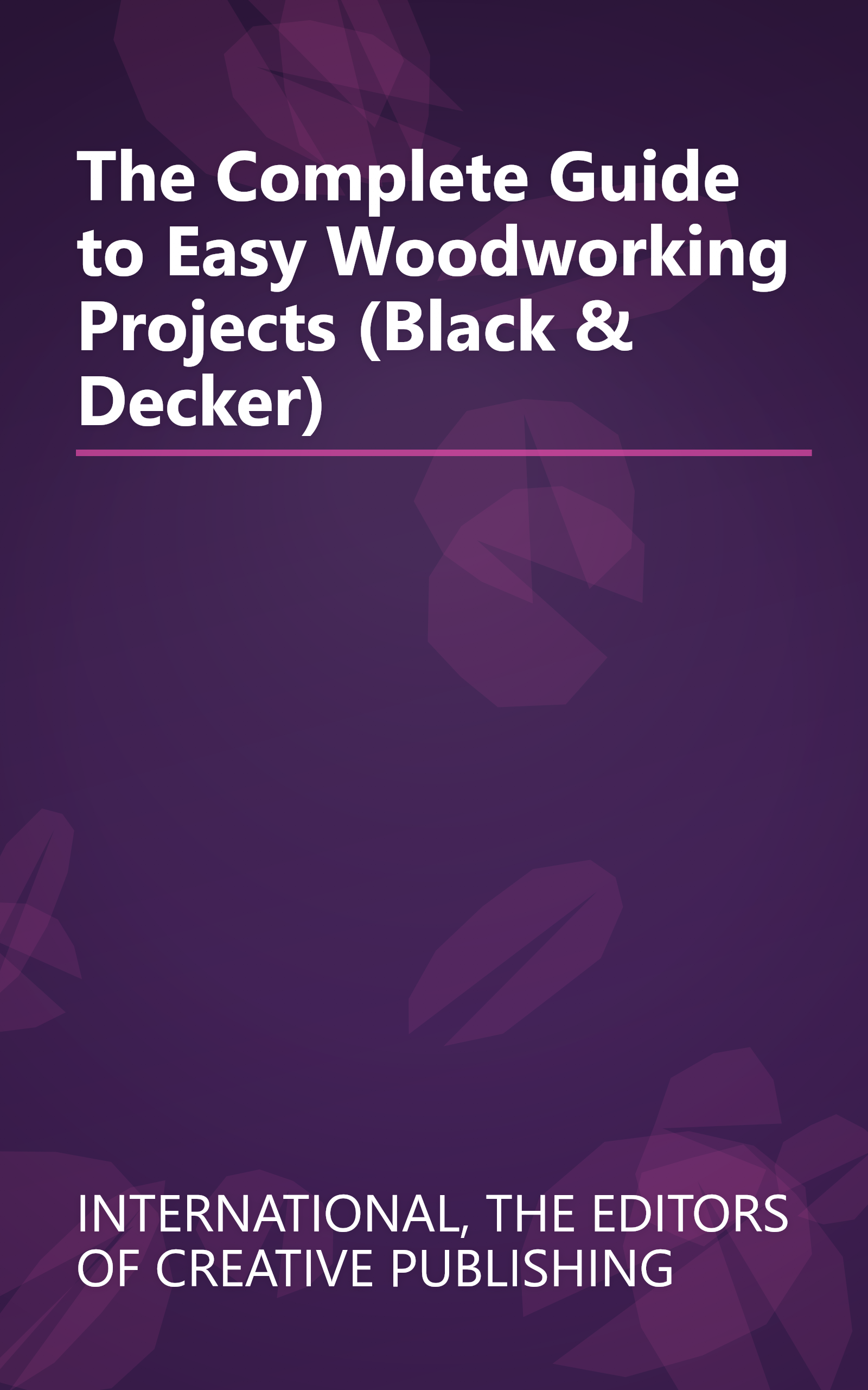 The Complete Guide to Easy Woodworking Projects (Black & Decker) book cover