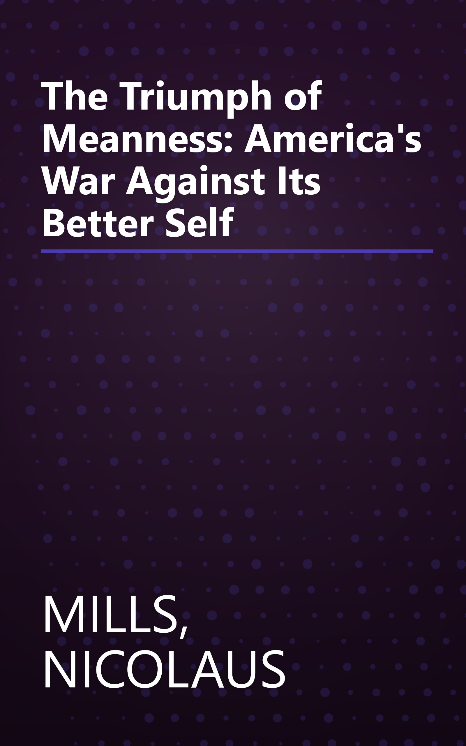 The Triumph of Meanness: America's War Against Its Better Self book cover