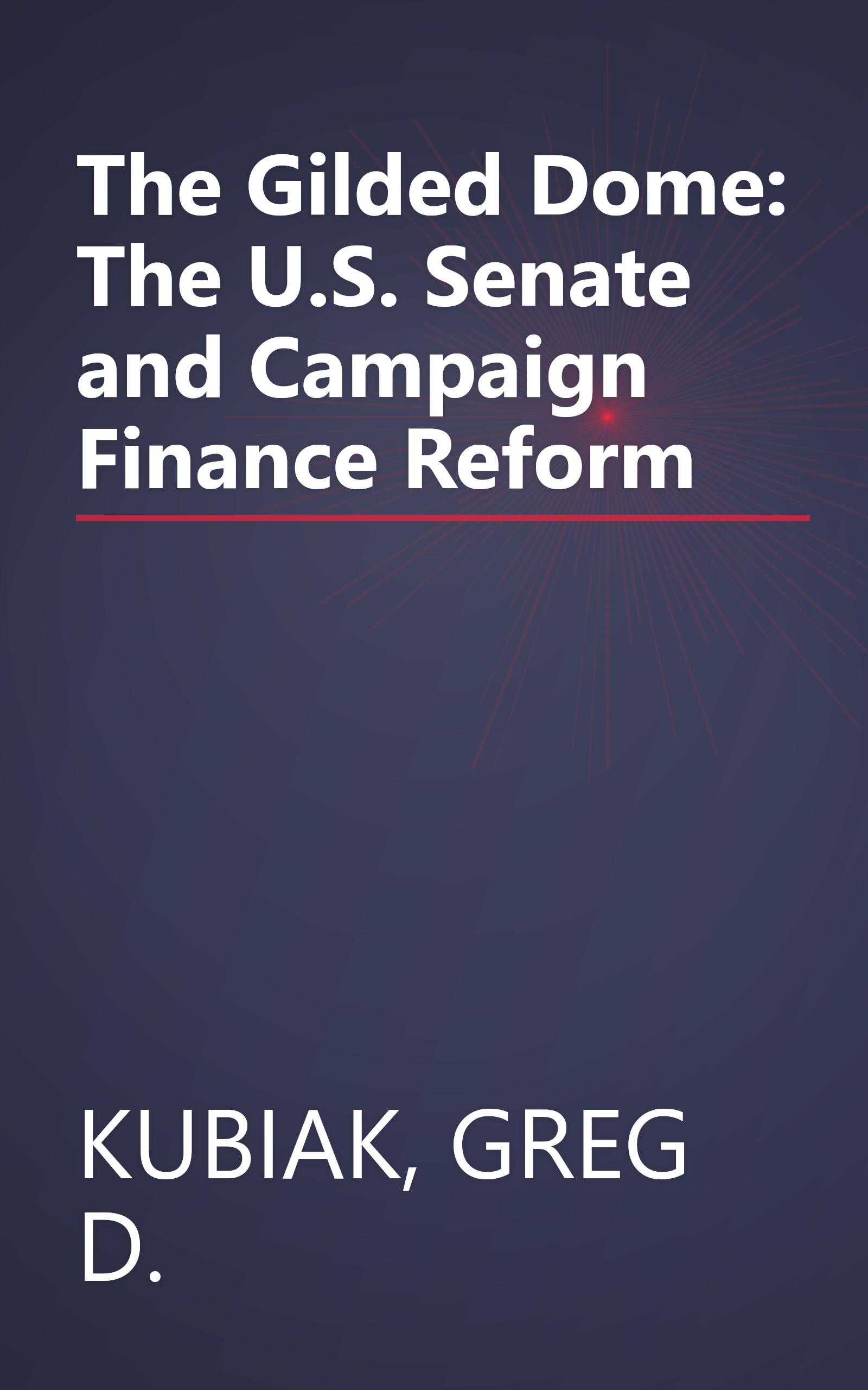 The Gilded Dome: The U.S. Senate and Campaign Finance Reform book cover