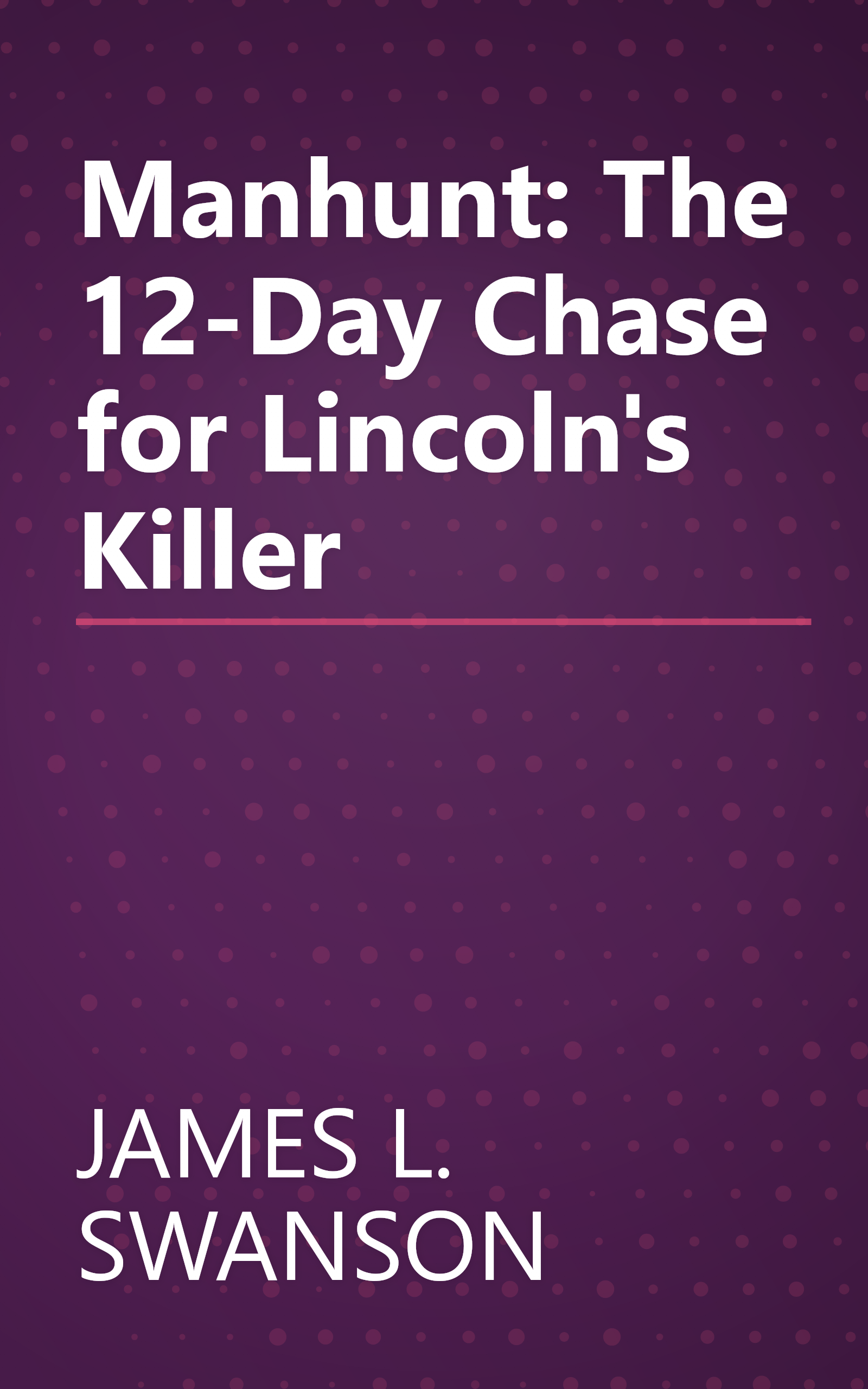 Manhunt: The 12-Day Chase for Lincoln's Killer book cover