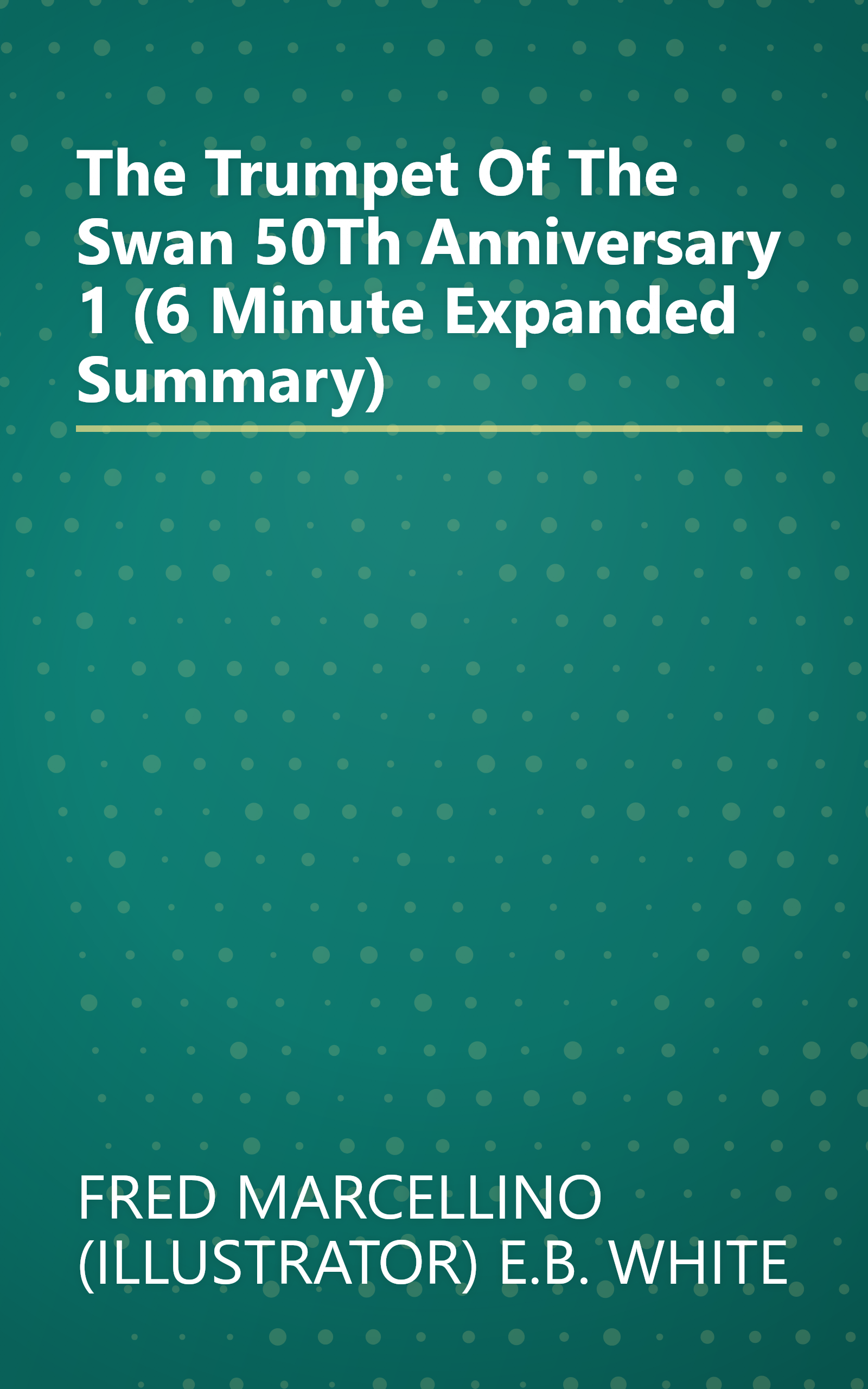 The Trumpet Of The Swan 50Th Anniversary 1 (6 Minute   Expanded Summary) book cover